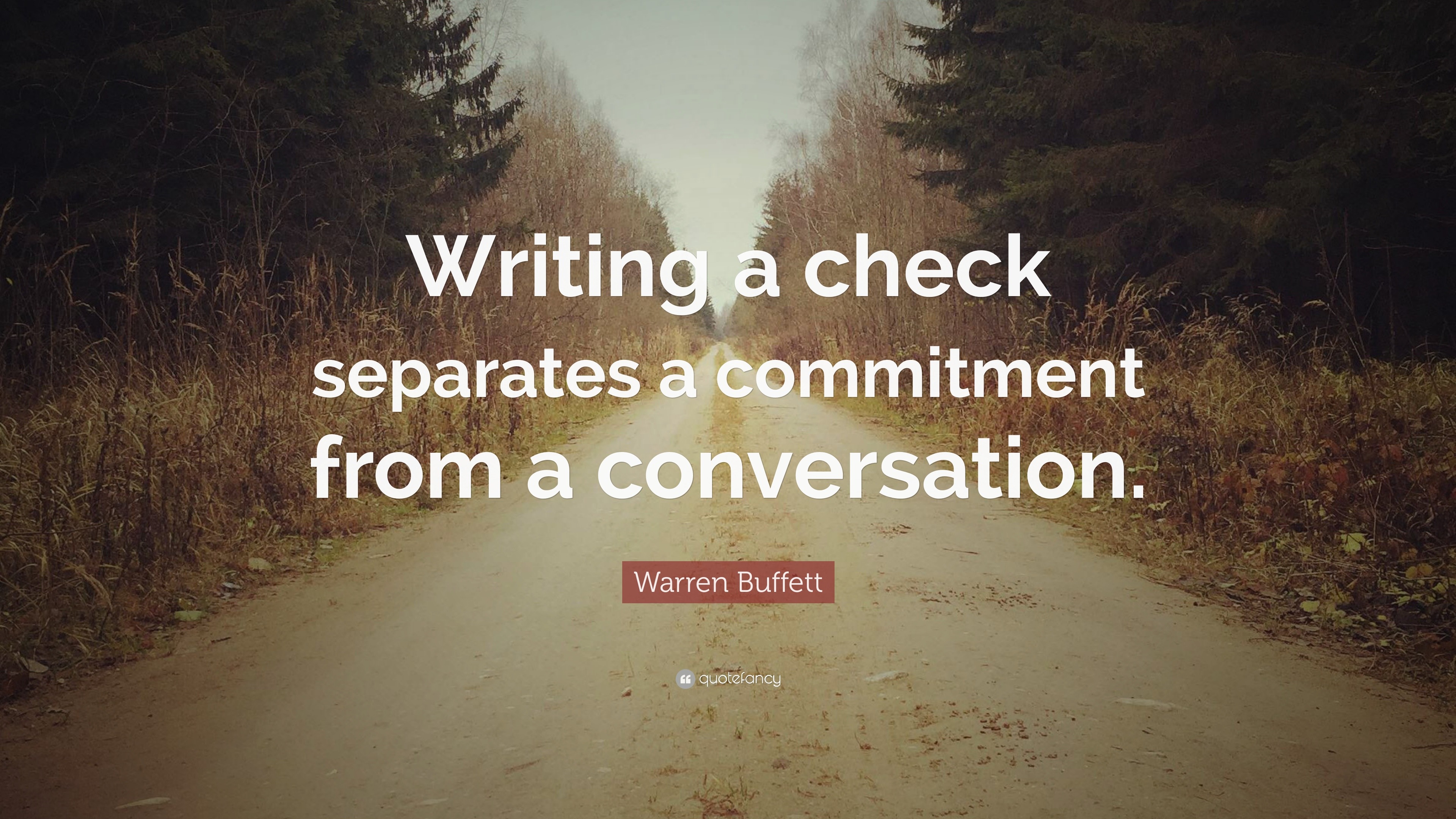 Warren Buffett Quote: “Writing a check separates a commitment from a ...