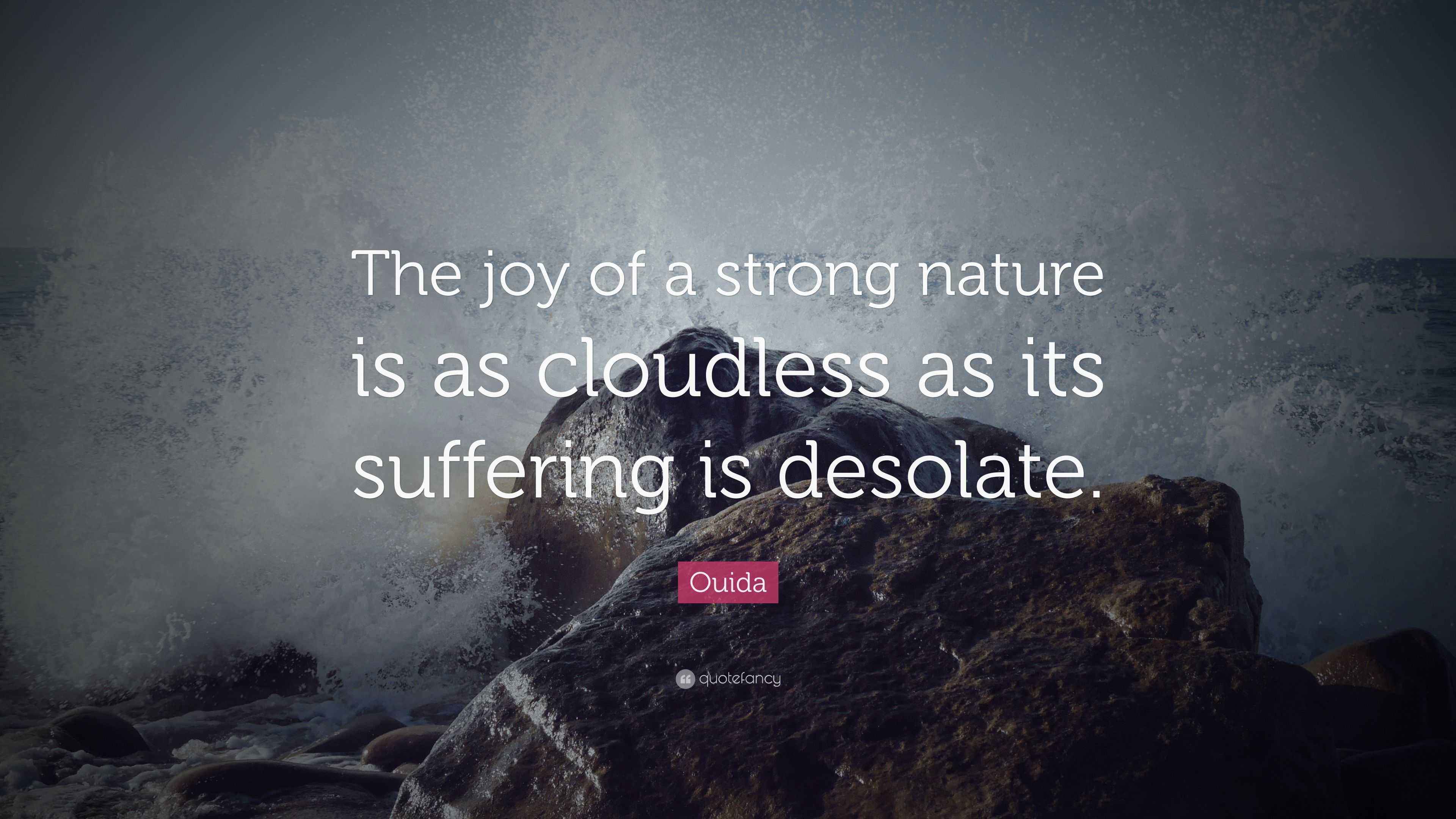 Ouida Quote: “The joy of a strong nature is as cloudless as its ...