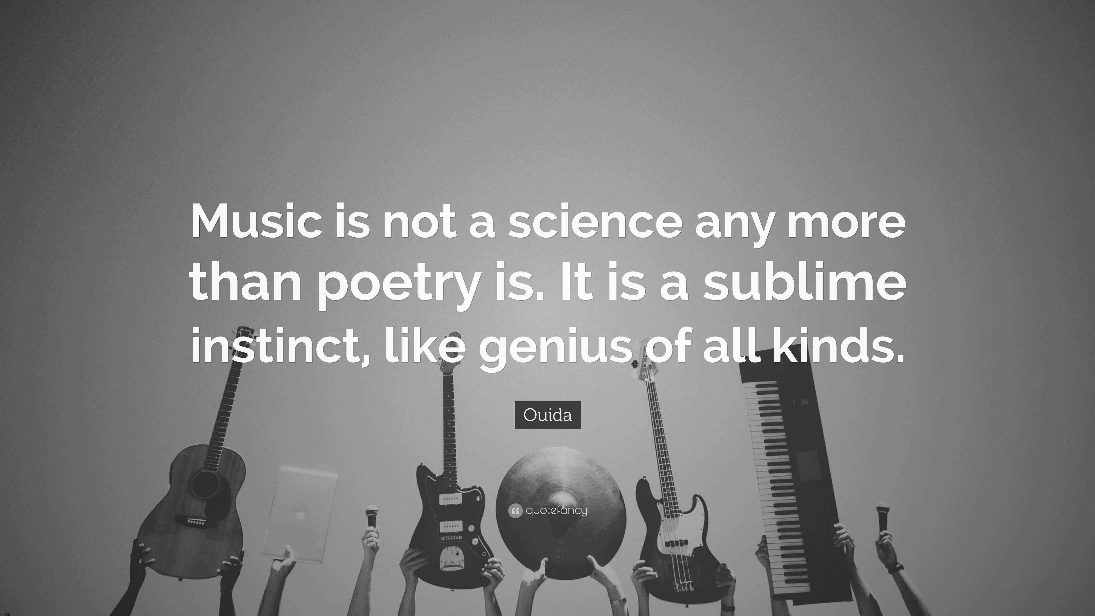 Ouida Quote: “Music is not a science any more than poetry is. It is a ...