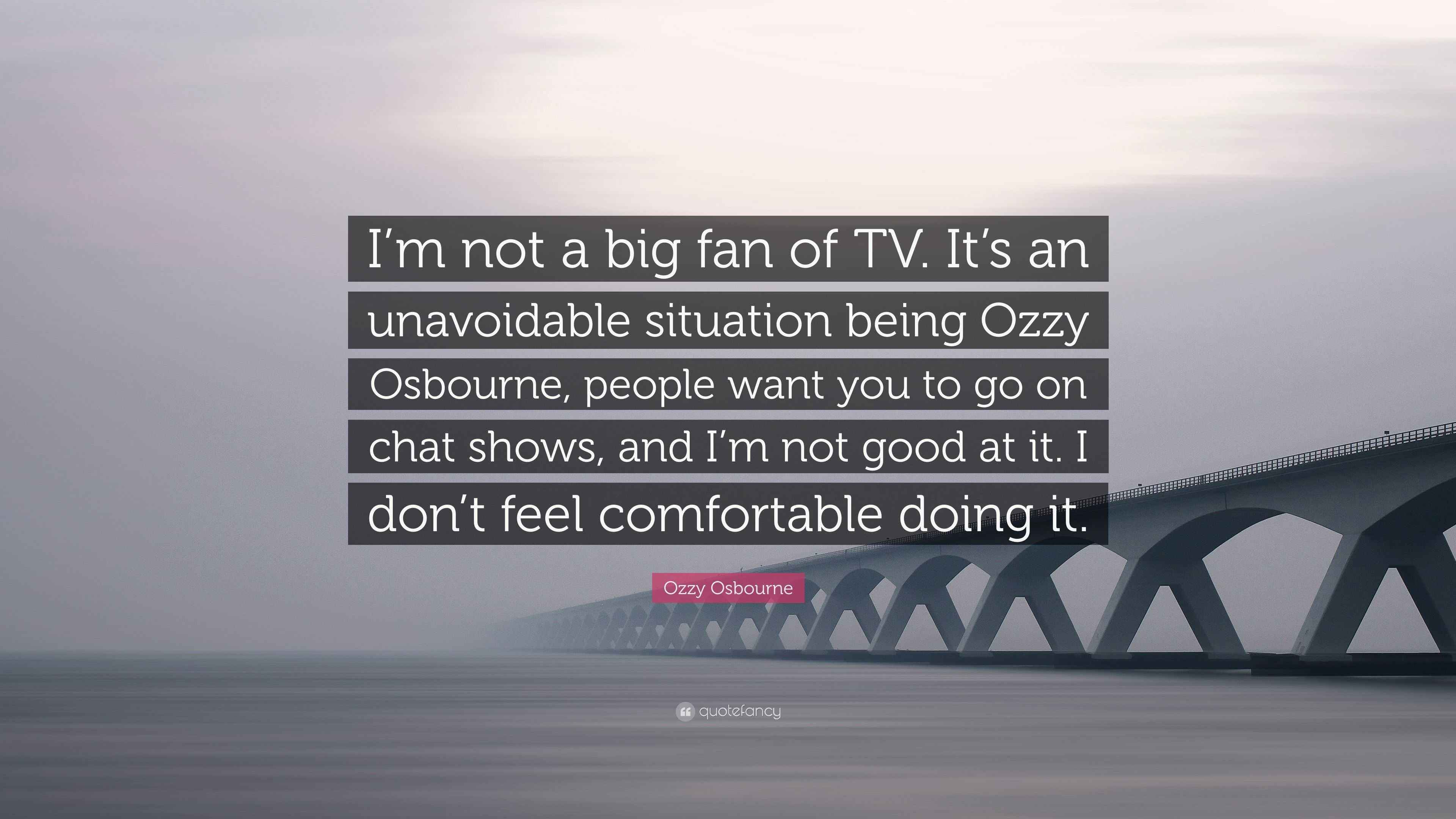 Ozzy Osbourne Quote: “I’m not a big fan of TV. It’s an unavoidable ...