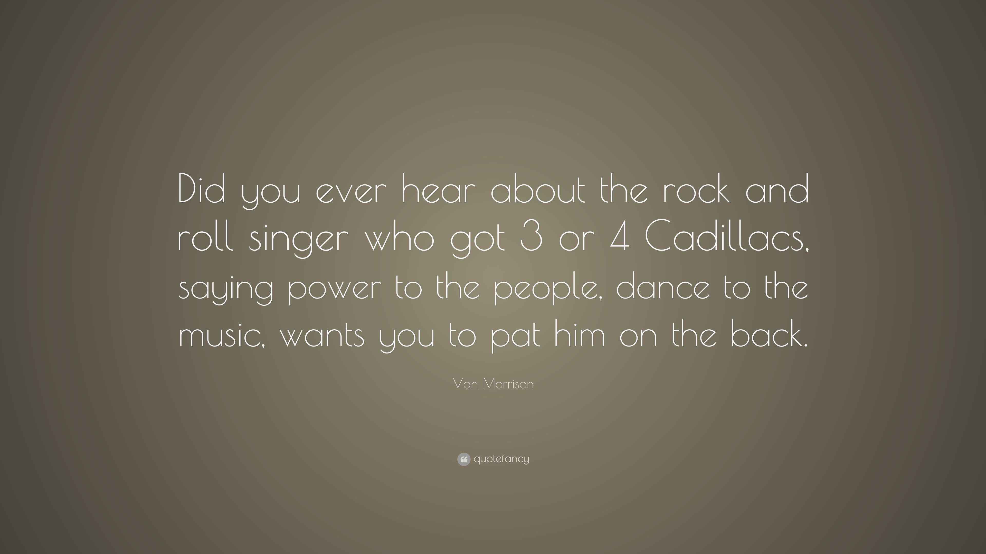 Van Morrison Quote: “Did you ever hear about the rock and roll singer ...
