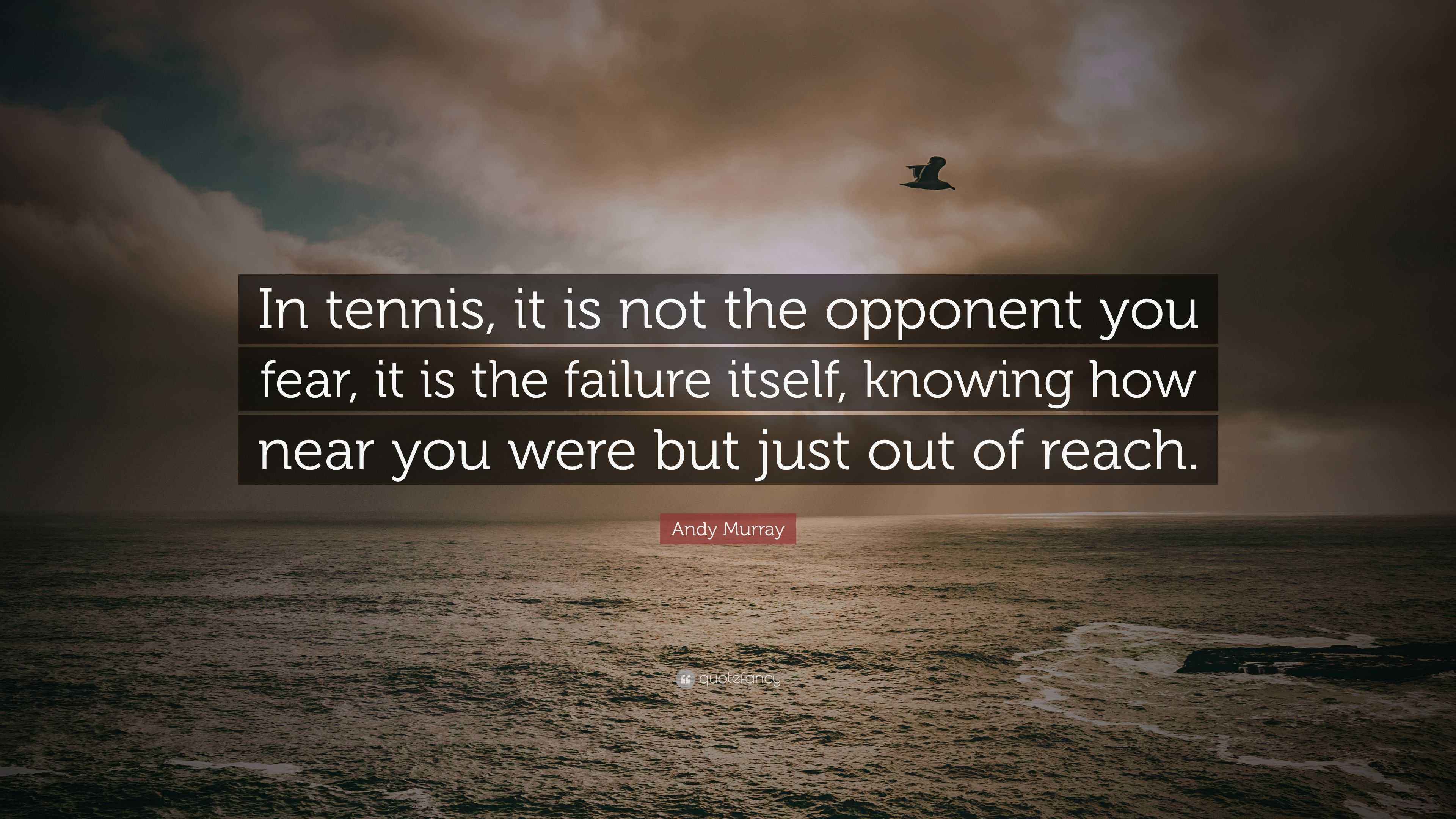 Andy Murray Quote: “In tennis, it is not the opponent you fear, it is ...