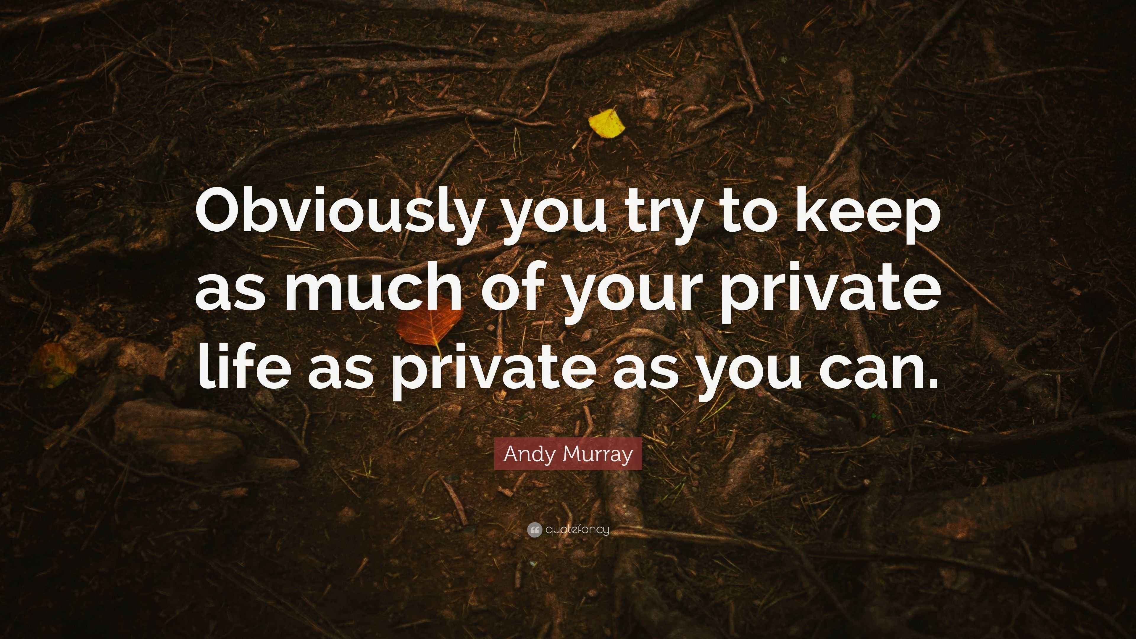 Andy Murray Quote: “Obviously you try to keep as much of your private ...