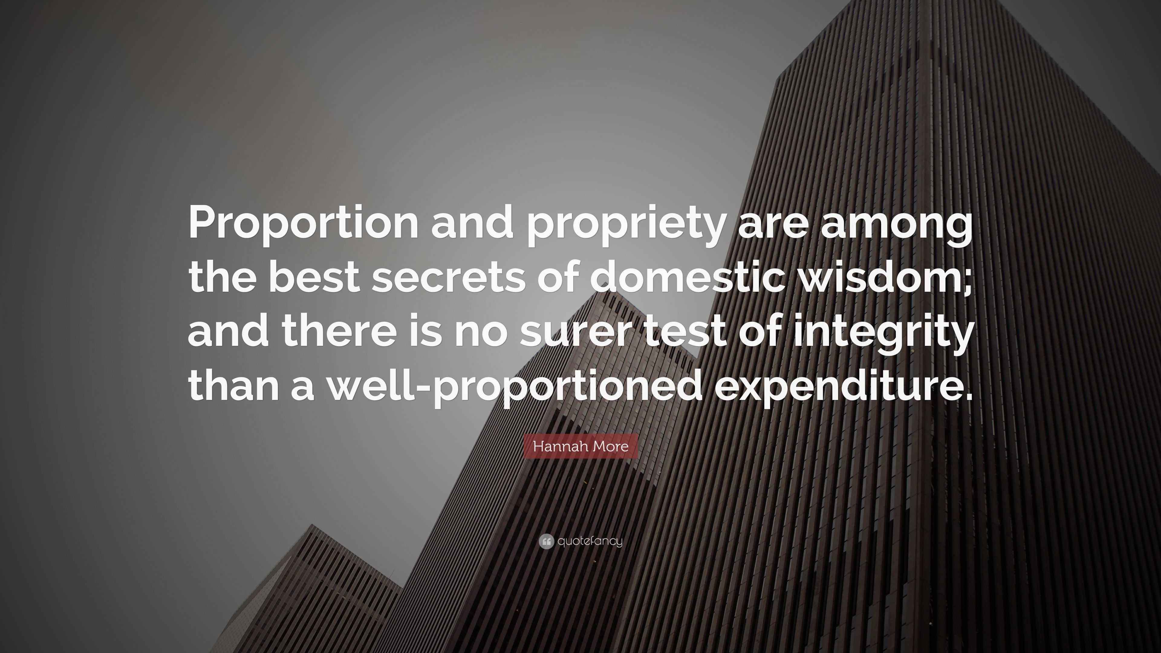 Hannah More Quote: “Proportion and propriety are among the best secrets ...