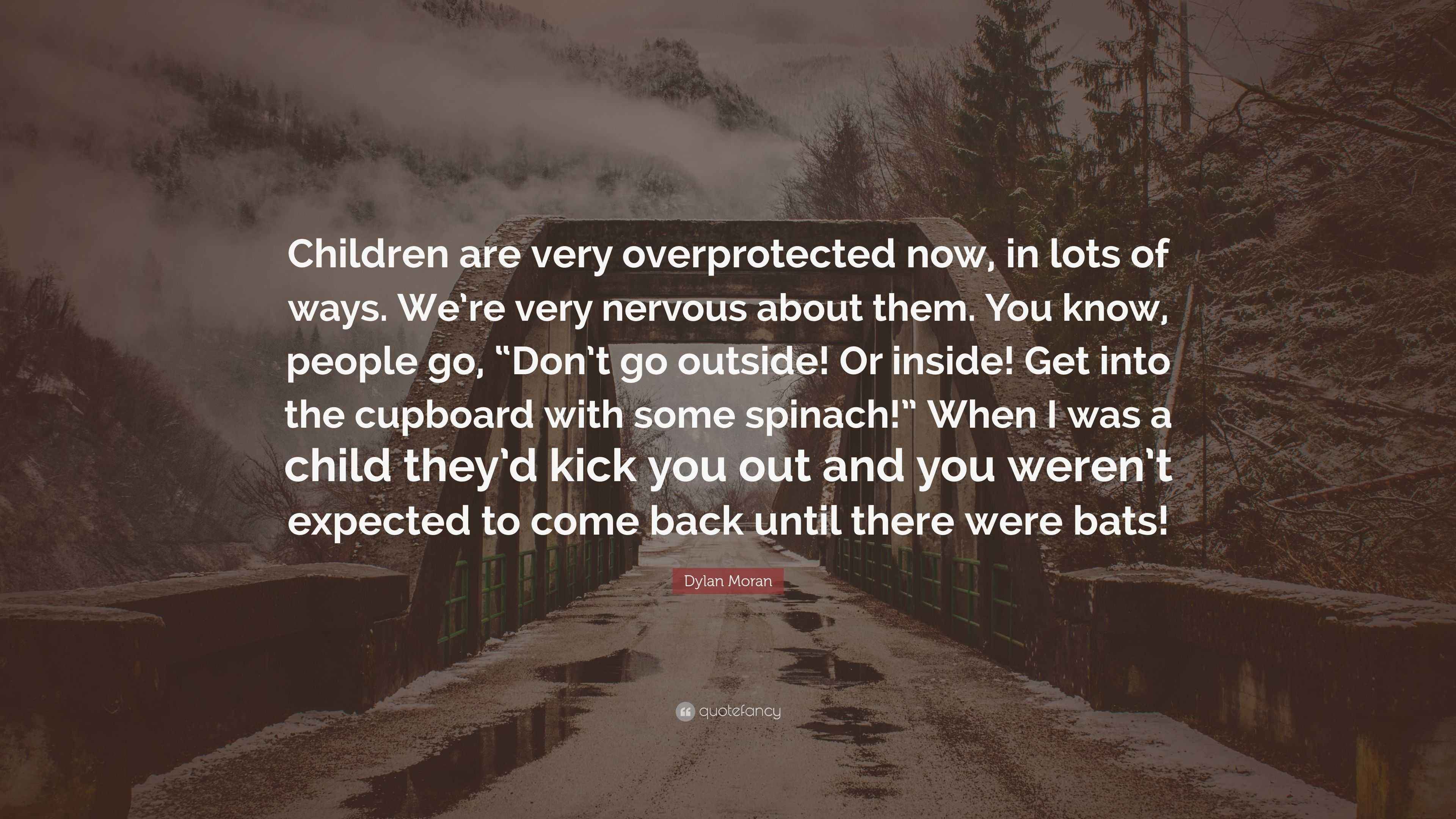 Dylan Moran Quote: “Children are very overprotected now, in lots of ...