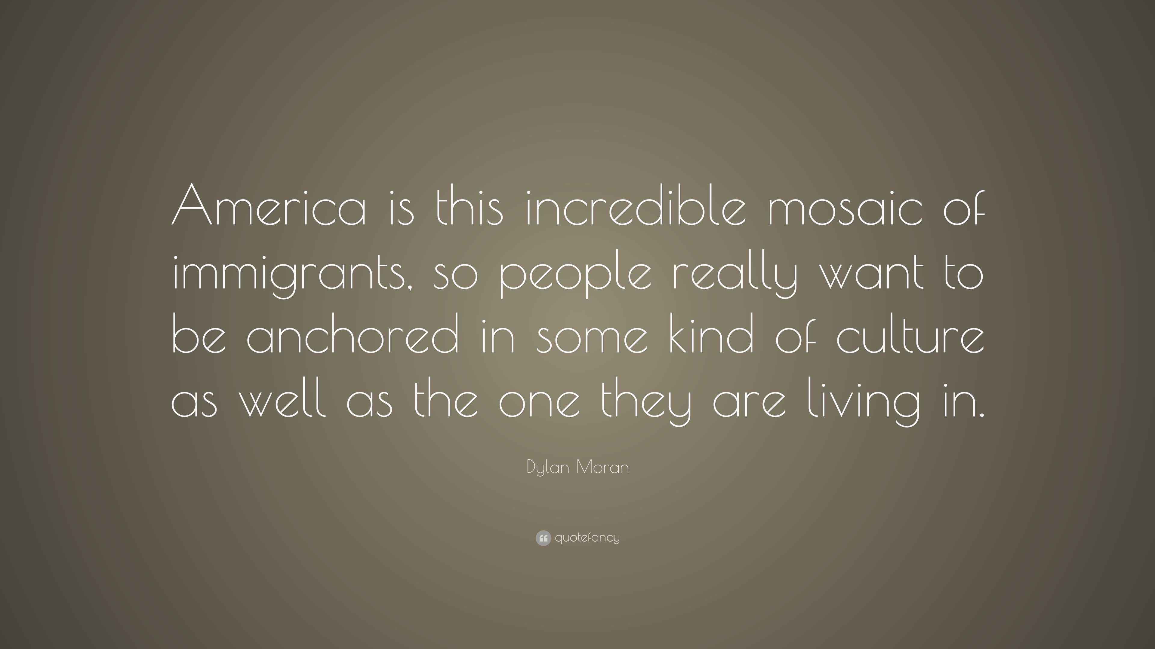 Dylan Moran Quote: “America is this incredible mosaic of immigrants, so ...