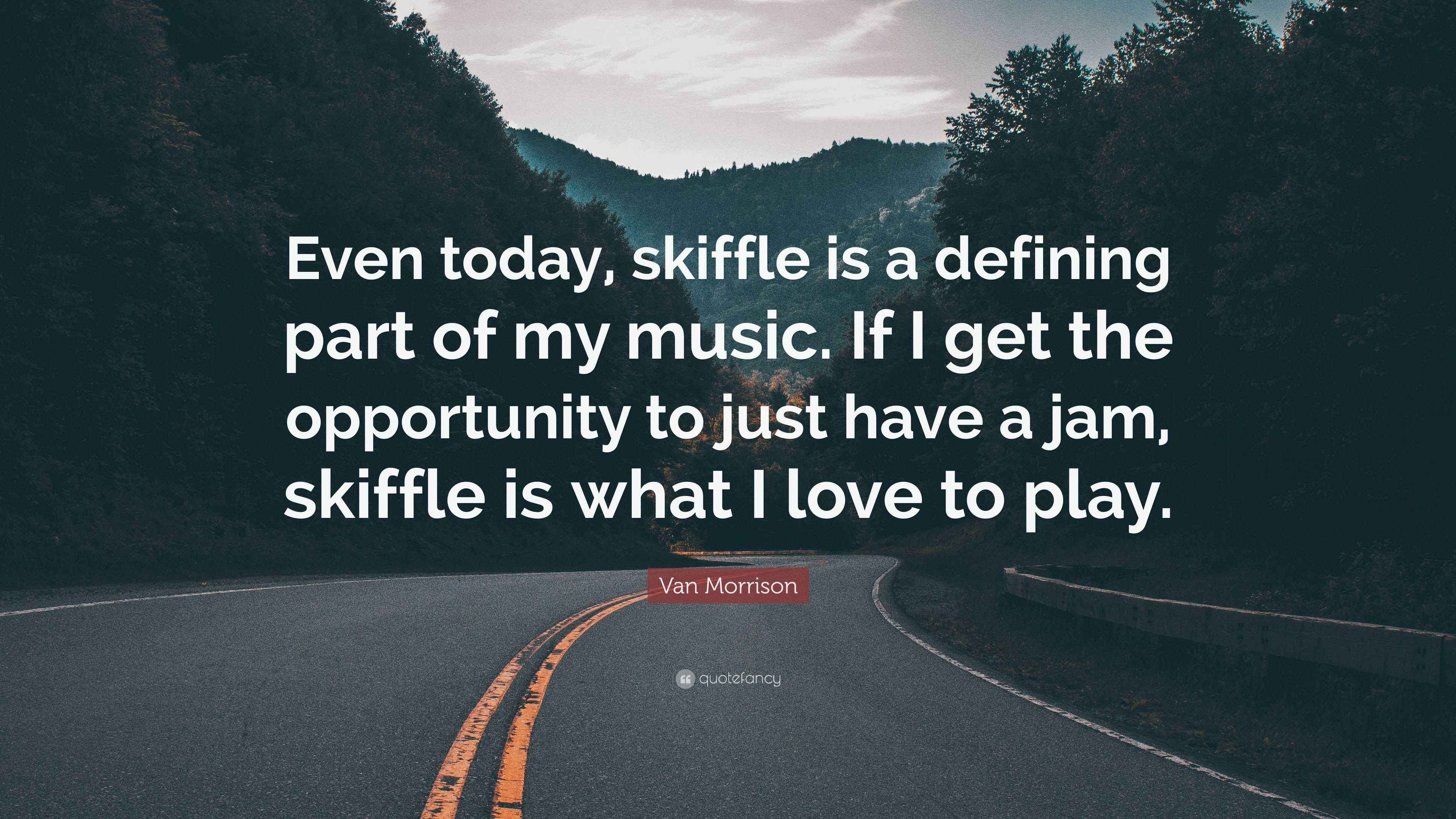 Van Morrison Quote: “Even today, skiffle is a defining part of my music ...