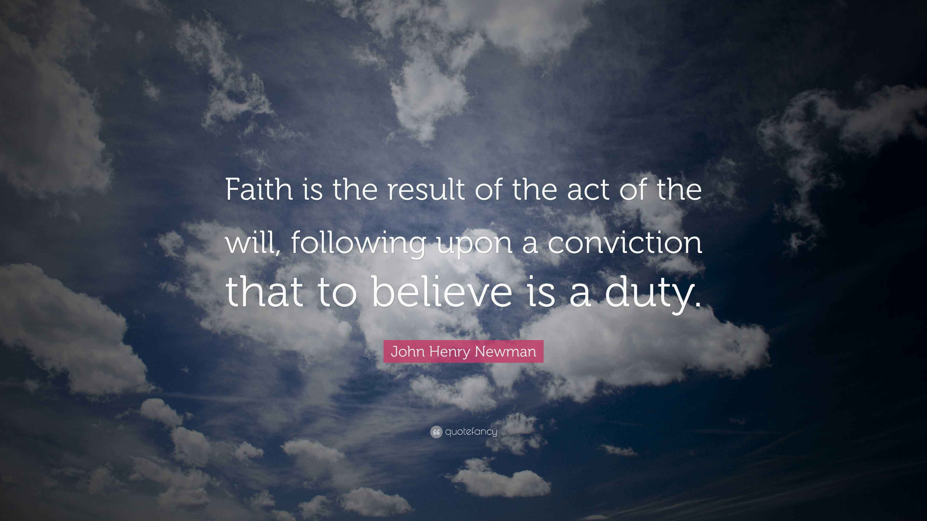 John Henry Newman Quote: “Faith is the result of the act of the will ...