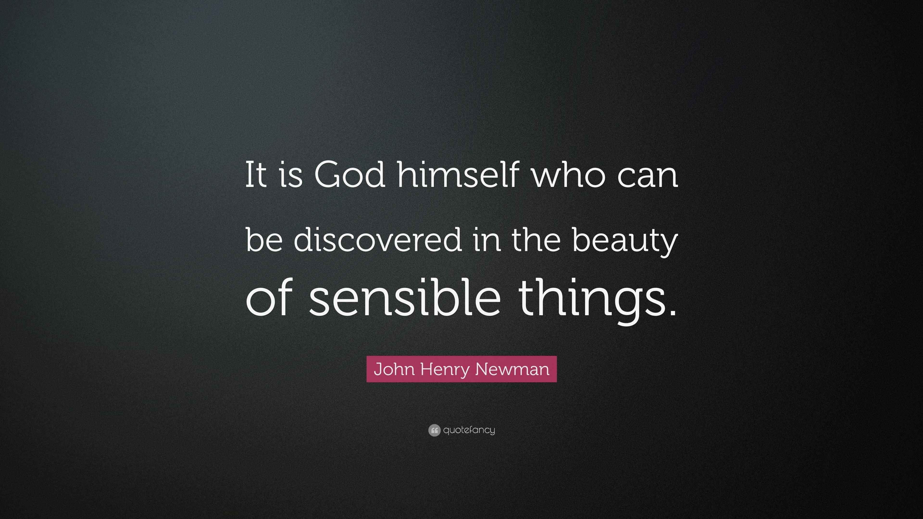 John Henry Newman Quote: “It is God himself who can be discovered in ...
