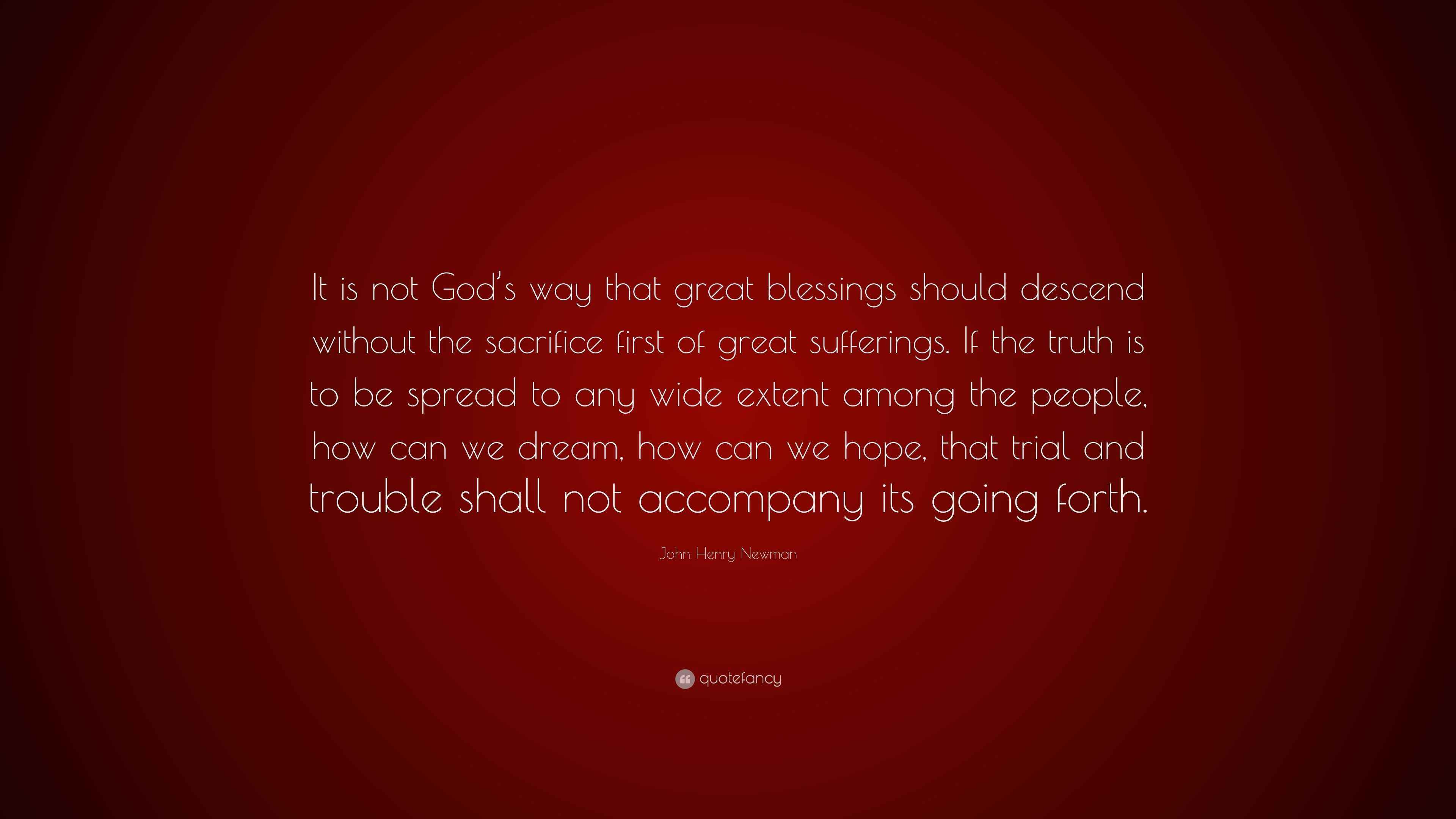 John Henry Newman Quote: “It is not God’s way that great blessings ...
