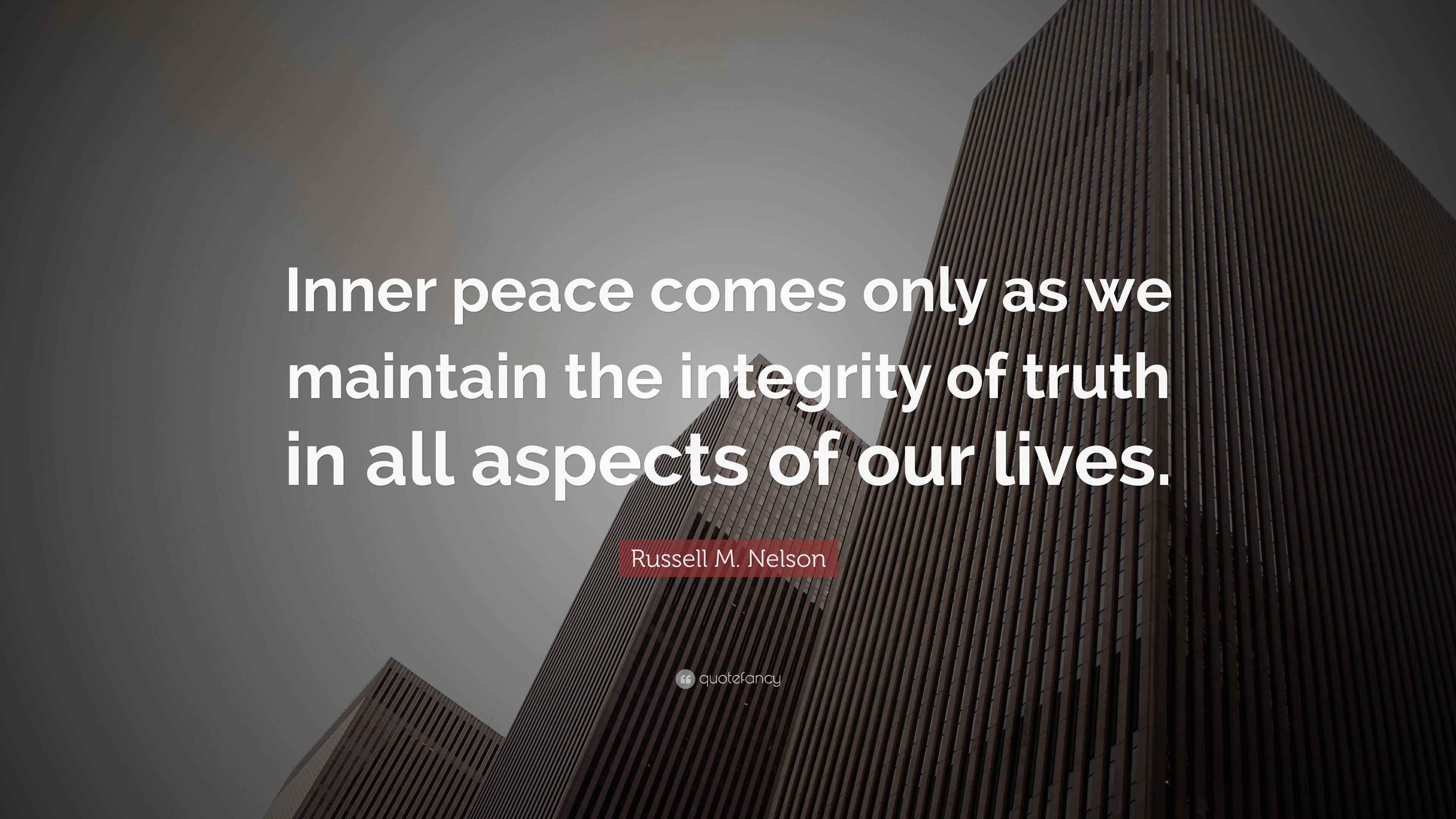 Russell M. Nelson Quote: “Inner peace comes only as we maintain the ...