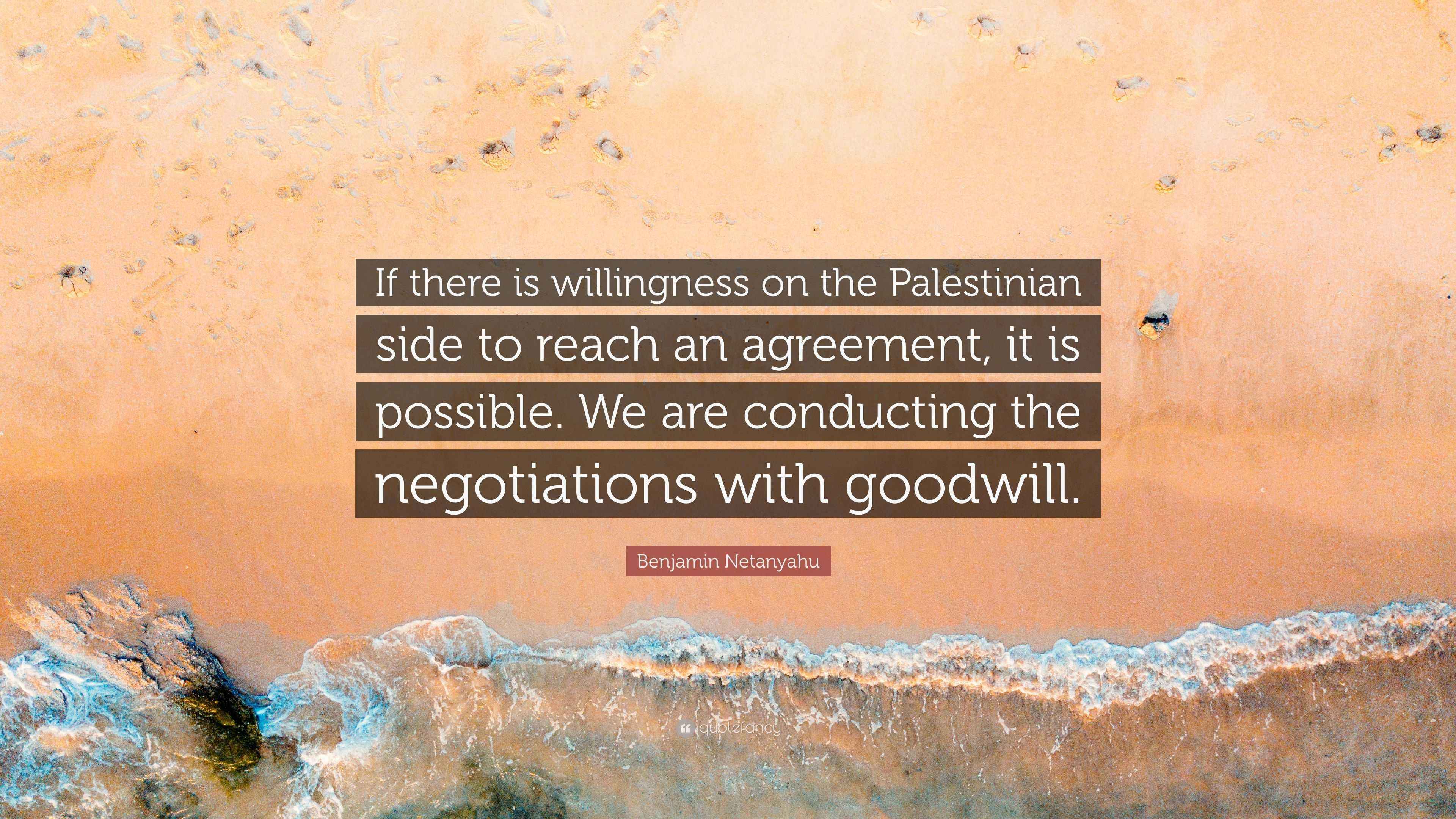Benjamin Netanyahu Quote: “If there is willingness on the Palestinian ...