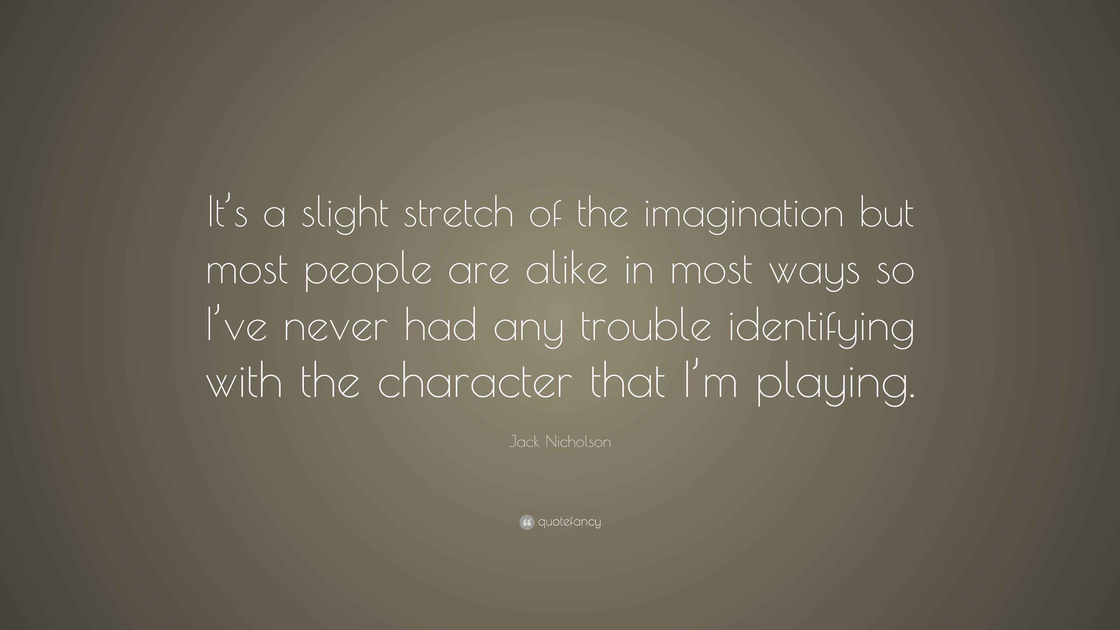 Jack Nicholson Quote: “It’s a slight stretch of the imagination but ...