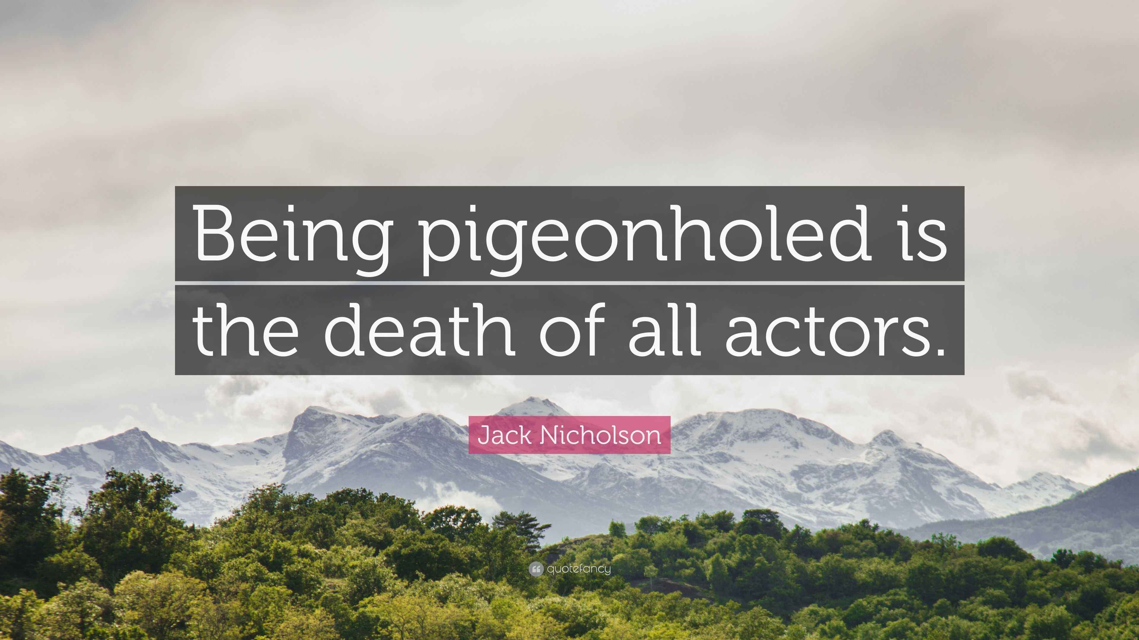 Jack Nicholson Quote: “Being pigeonholed is the death of all actors.”