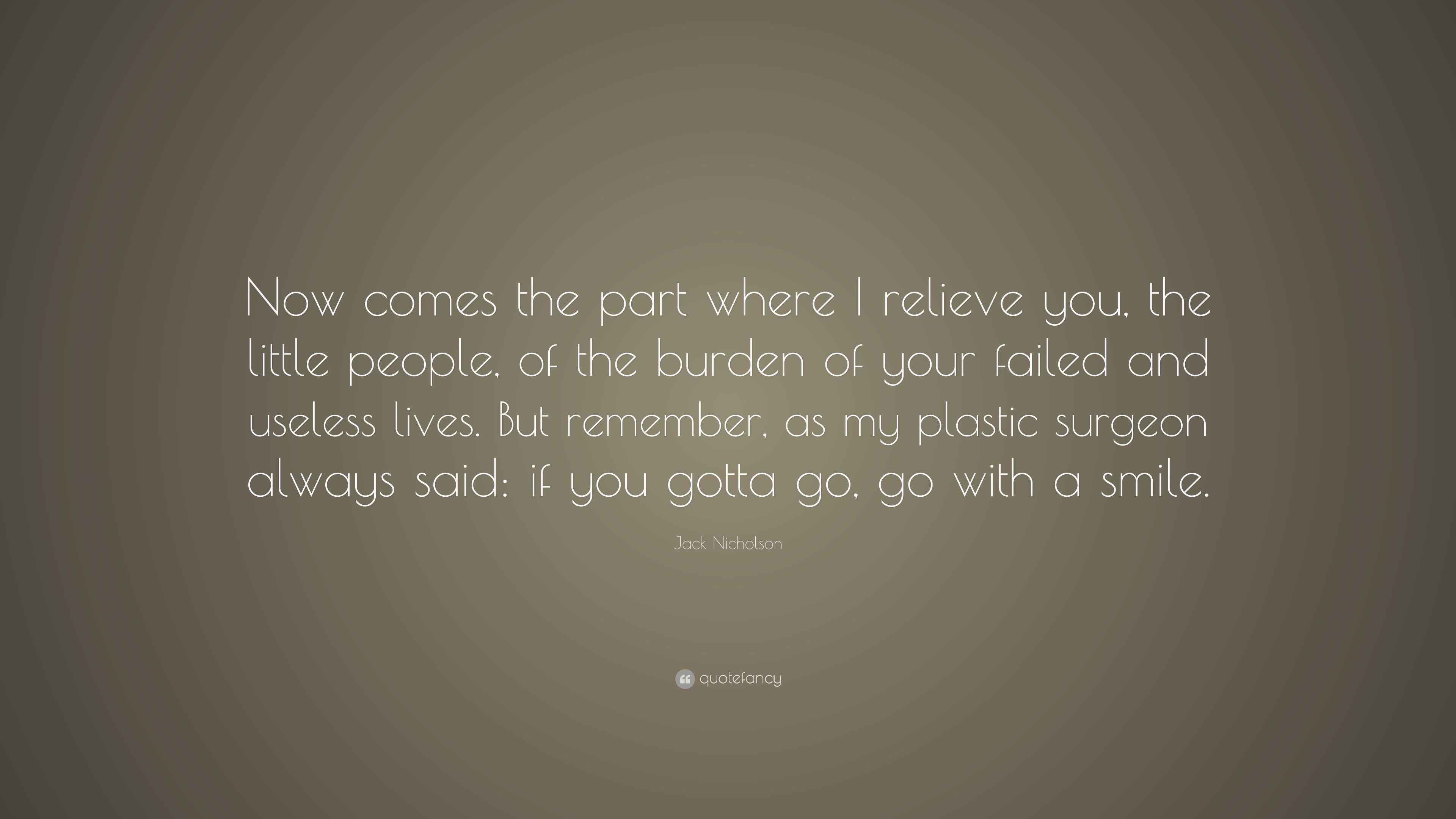 Jack Nicholson Quote: “Now comes the part where I relieve you, the ...
