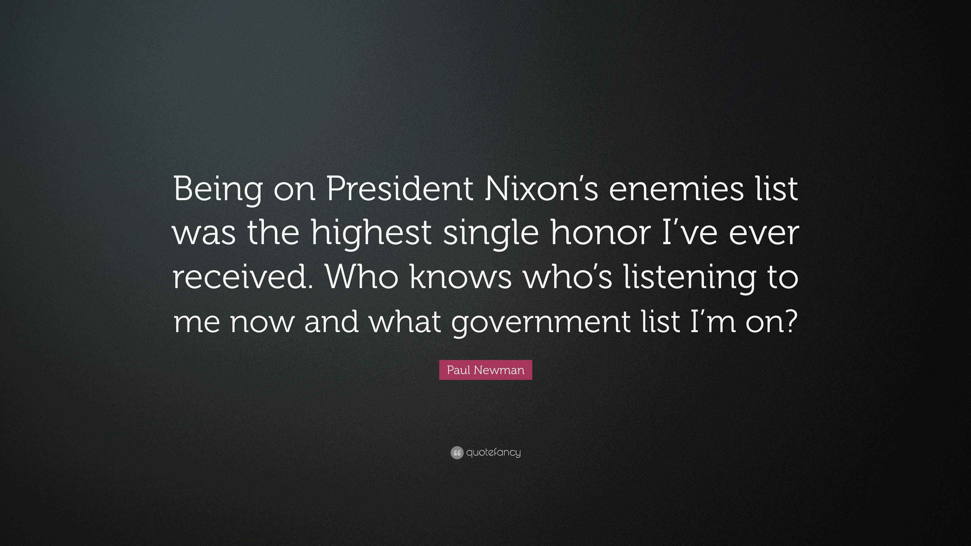 Paul Newman Quote: “Being on President Nixon’s enemies list was the ...