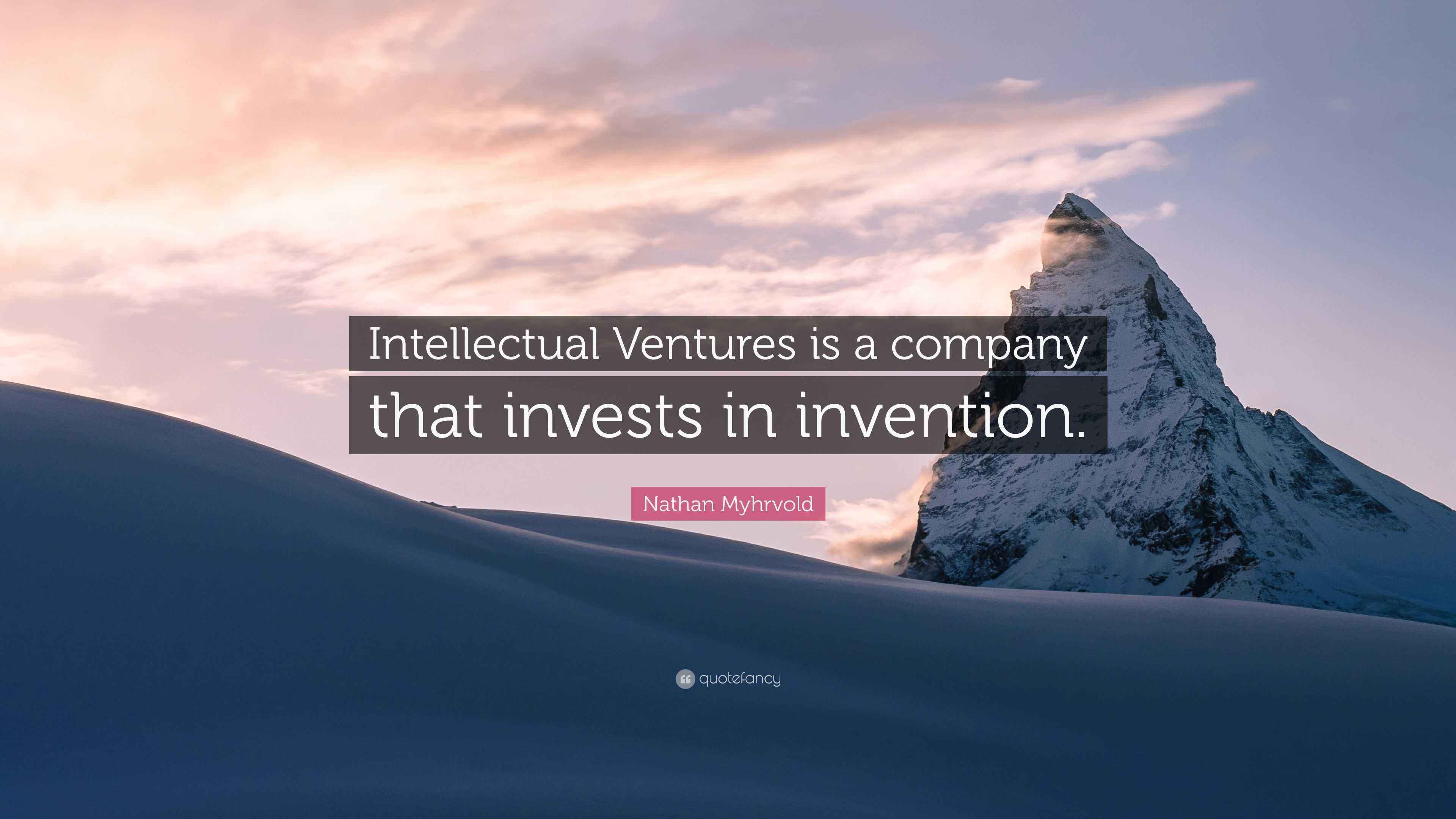 Nathan Myhrvold Quote: “Intellectual Ventures is a company that invests ...