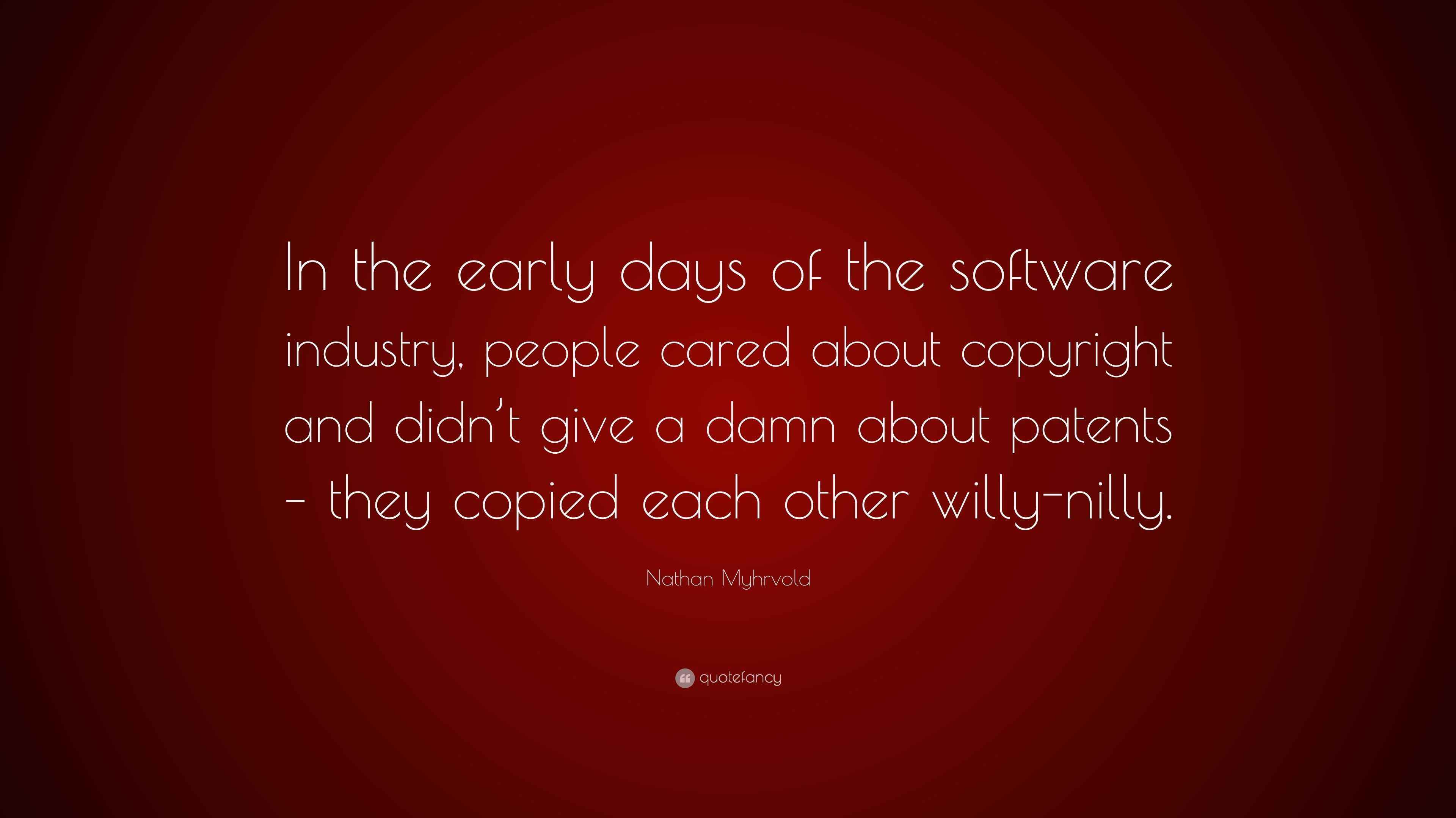 Nathan Myhrvold Quote: “In the early days of the software industry ...