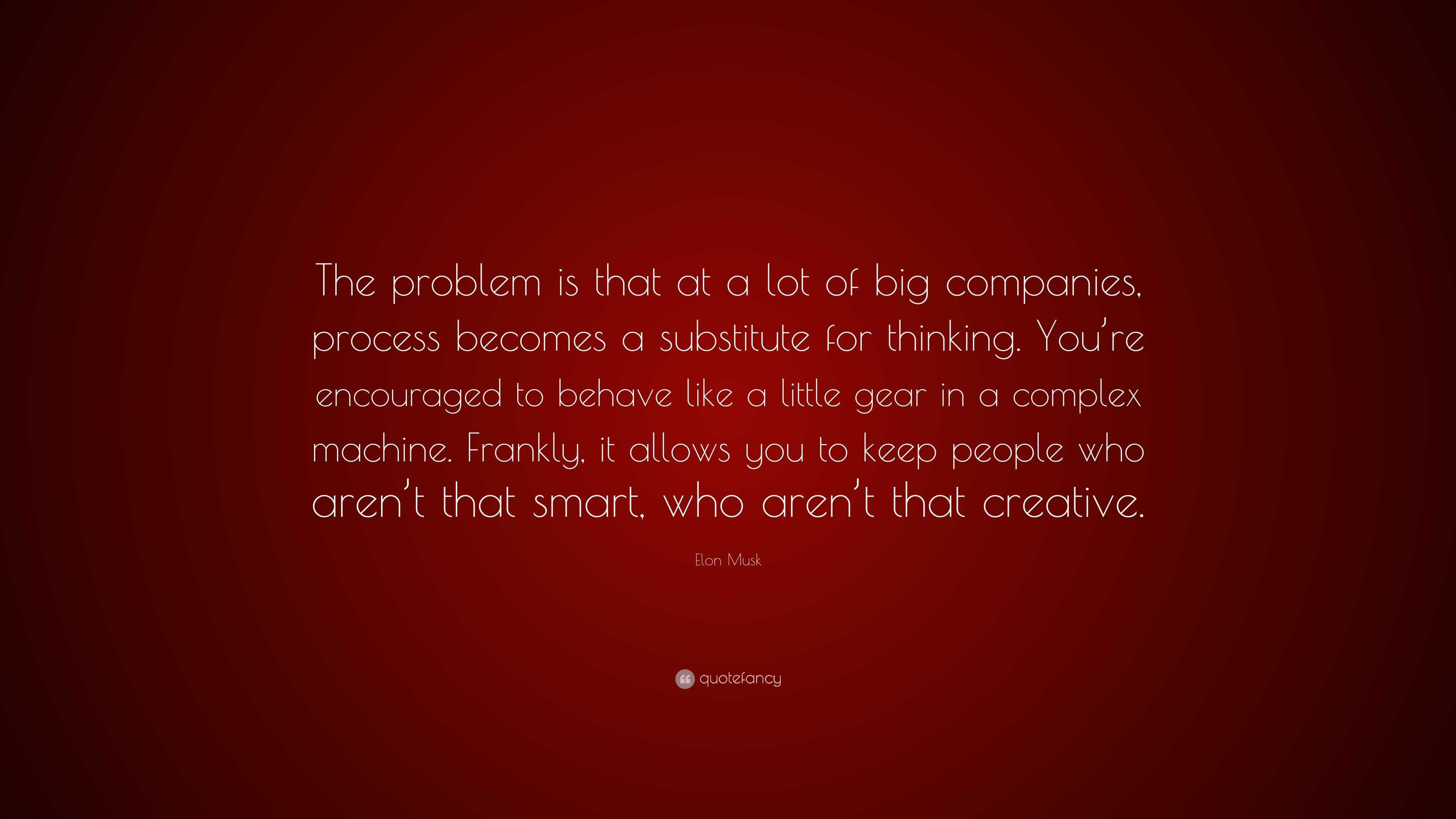Elon Musk Quote: “The problem is that at a lot of big companies ...