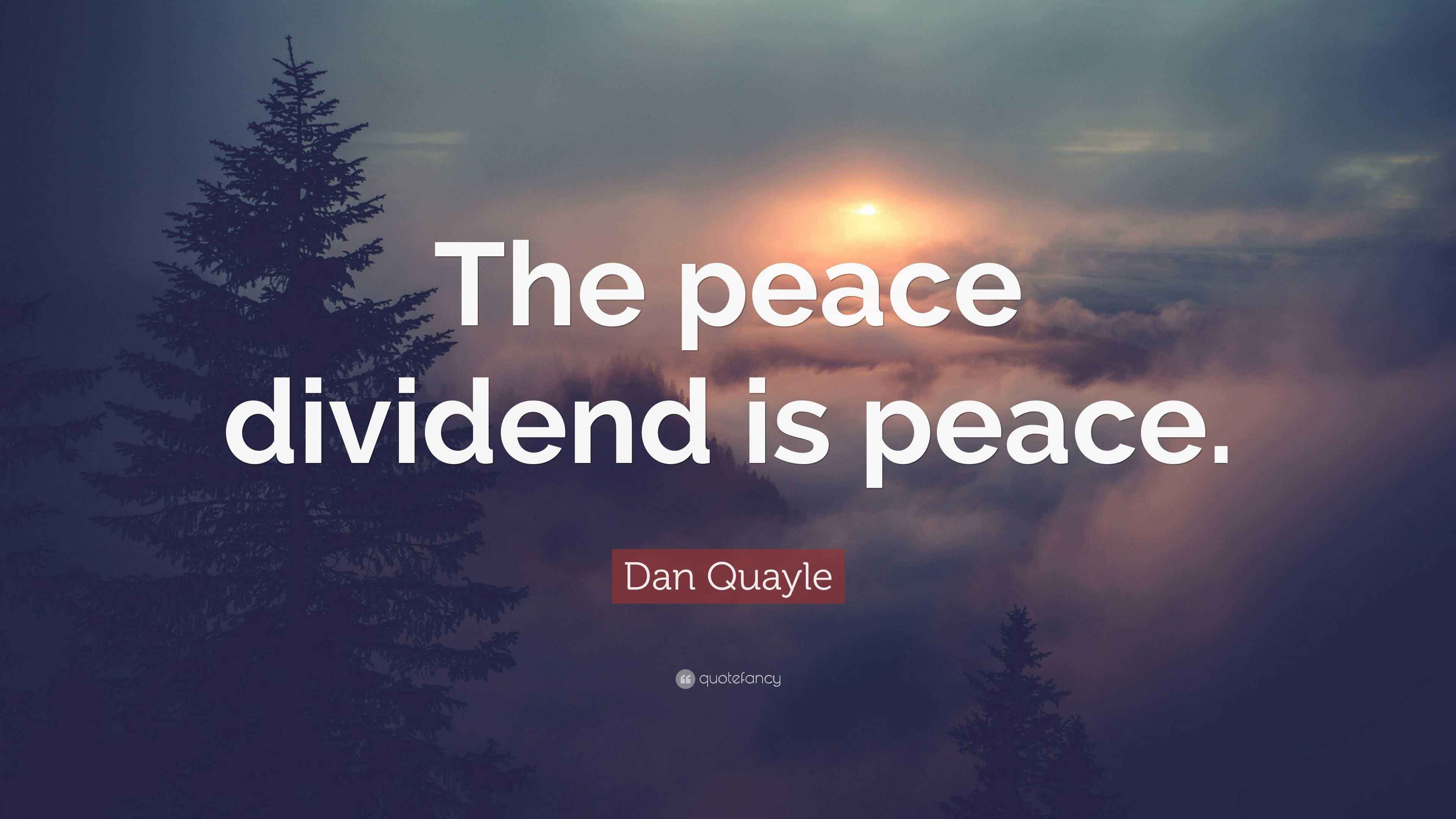 Dan Quayle Quote: “The peace dividend is peace.”