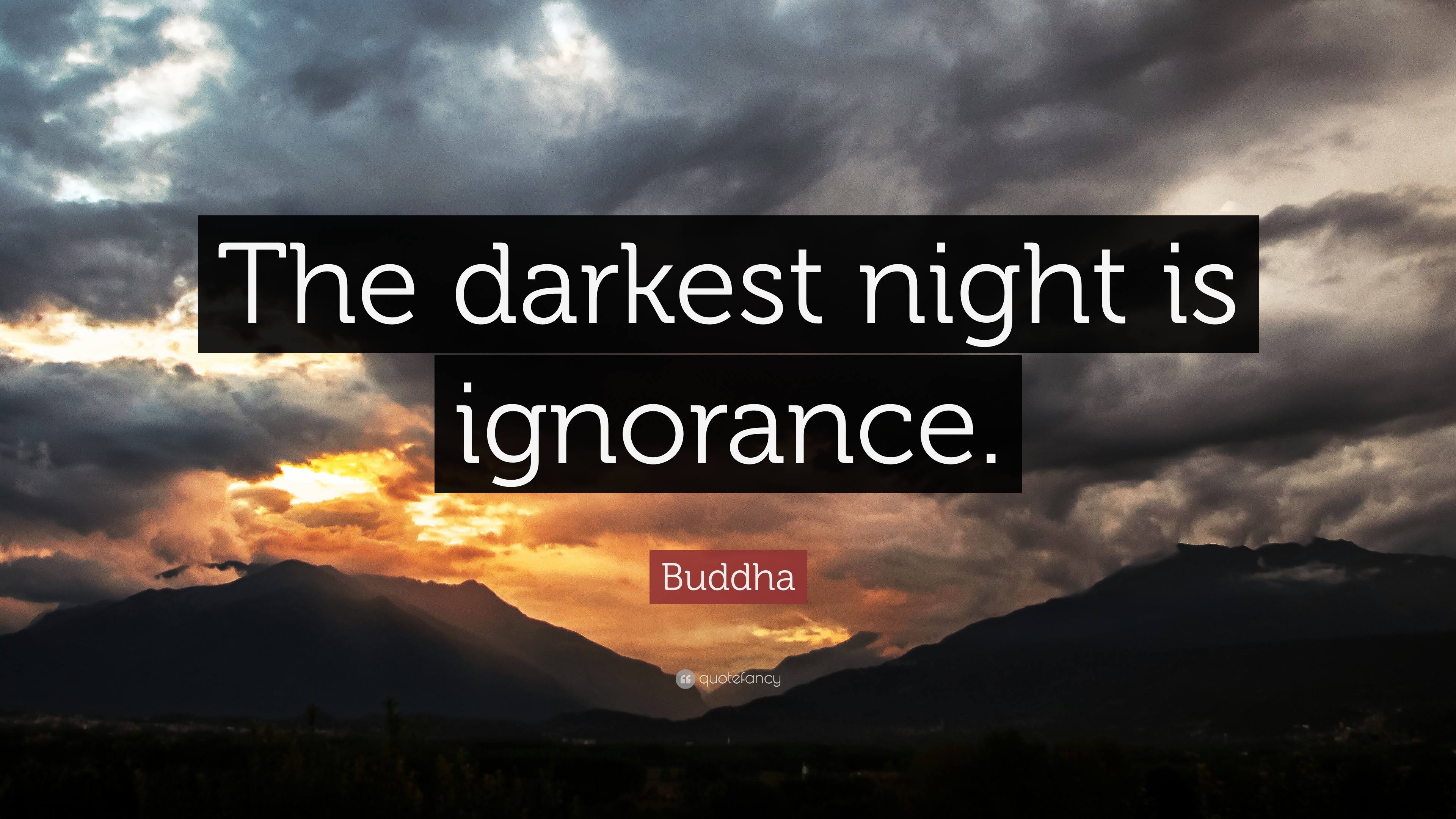 Buddha Quote: “The darkest night is ignorance.”