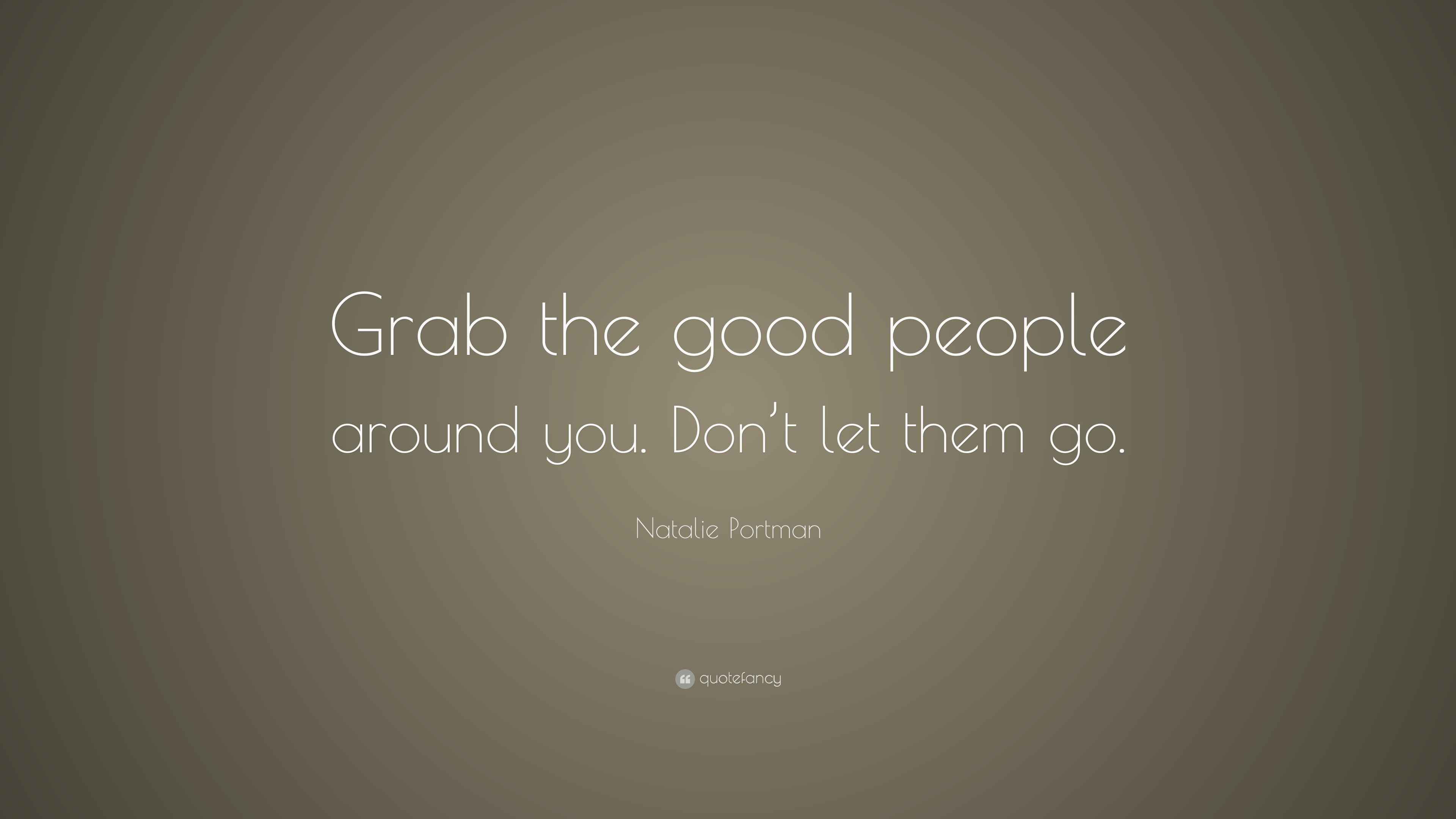 Natalie Portman Quote: “Grab the good people around you. Don’t let them ...