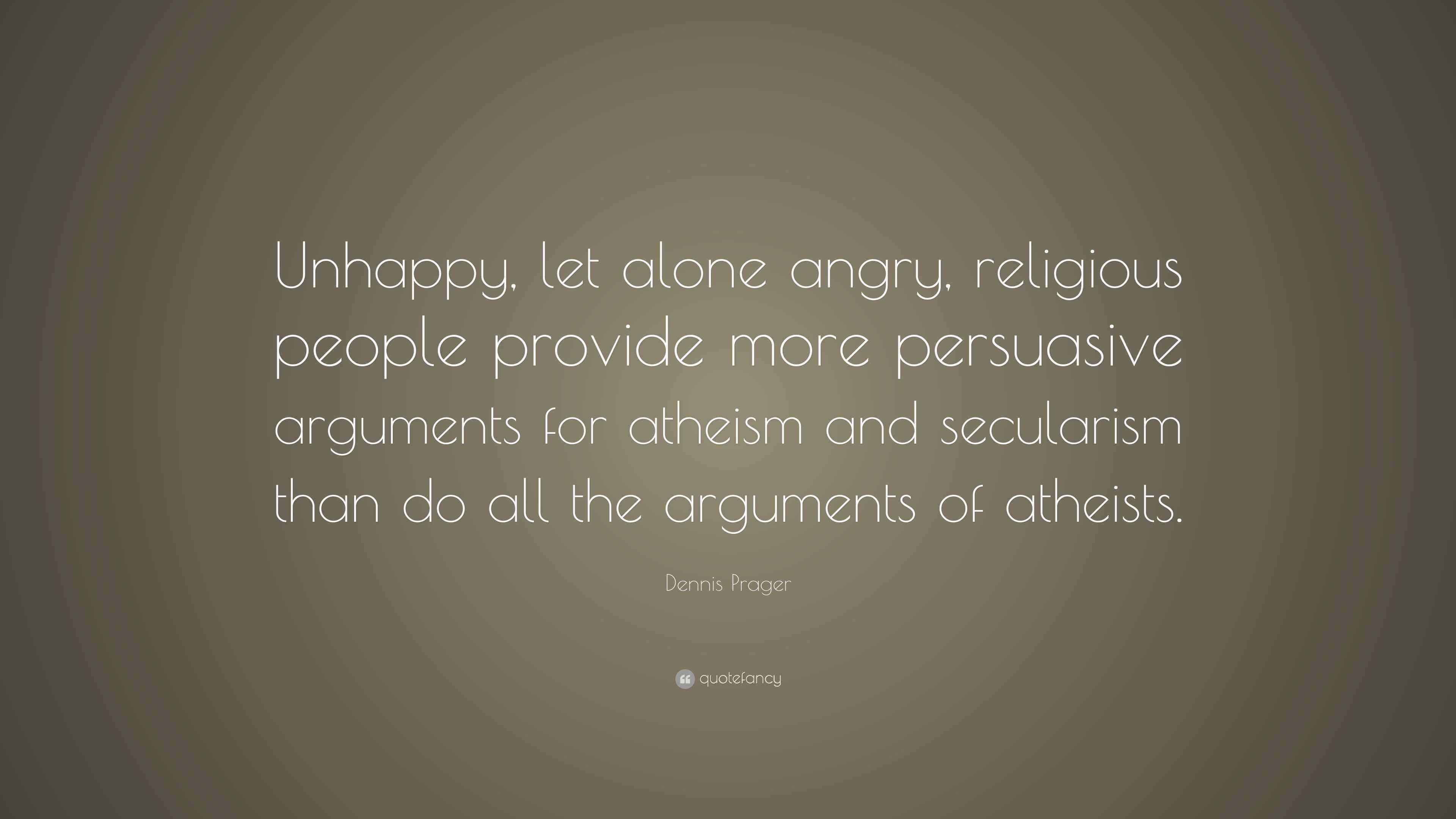 Dennis Prager Quote: “Unhappy, let alone angry, religious people ...