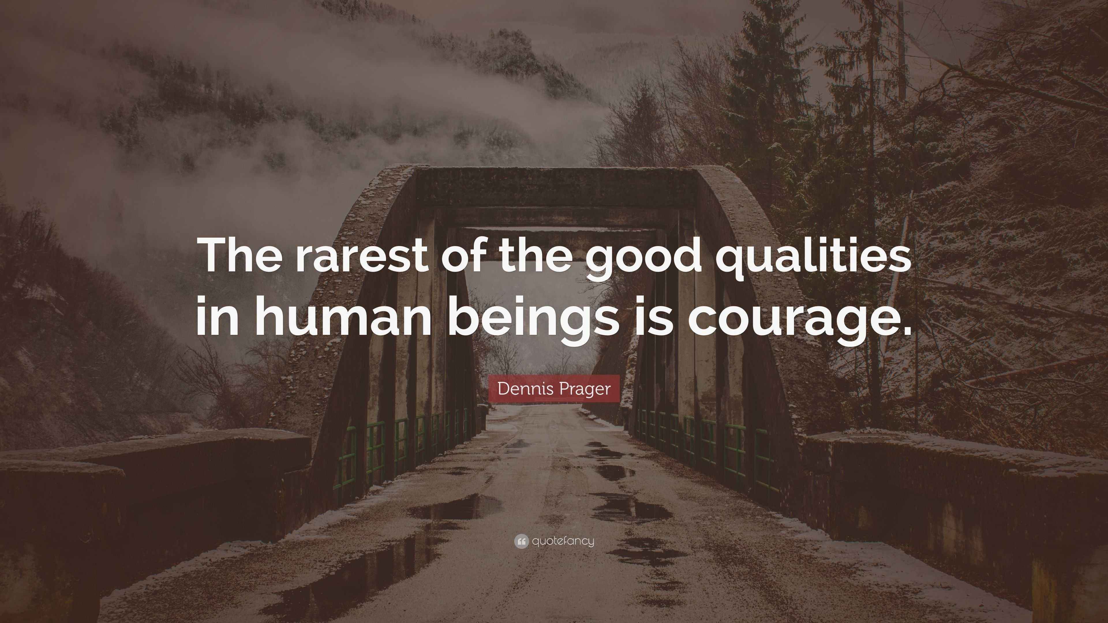 Dennis Prager Quote: “The rarest of the good qualities in human beings ...