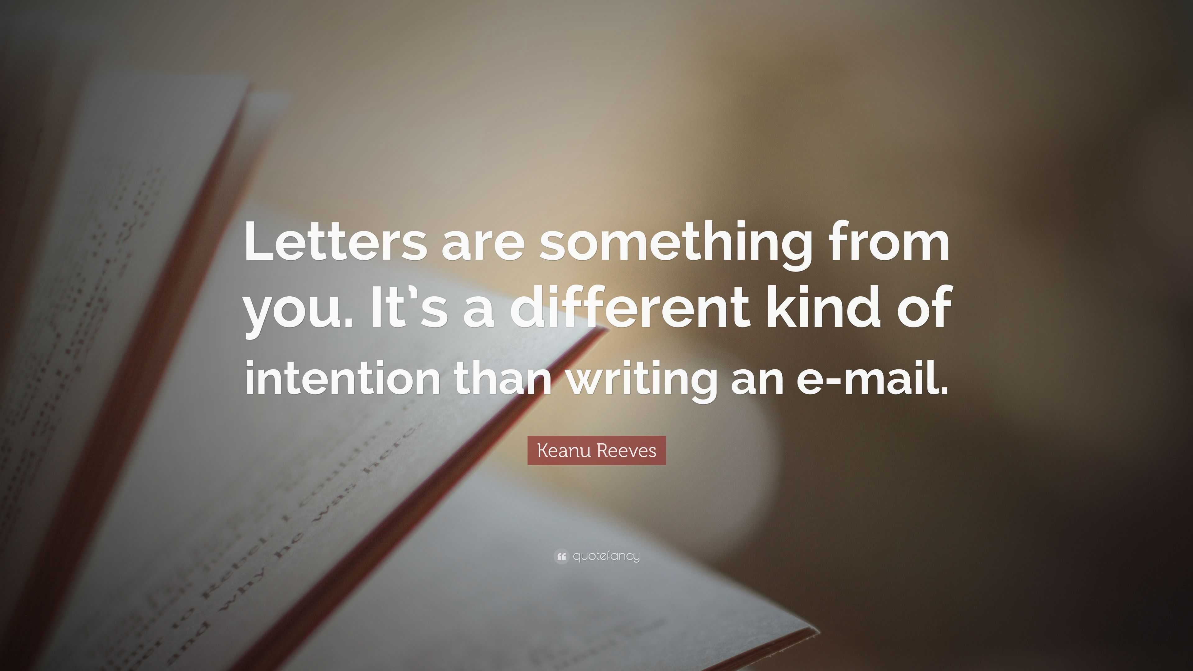Keanu Reeves Quote: “Letters are something from you. It’s a different ...