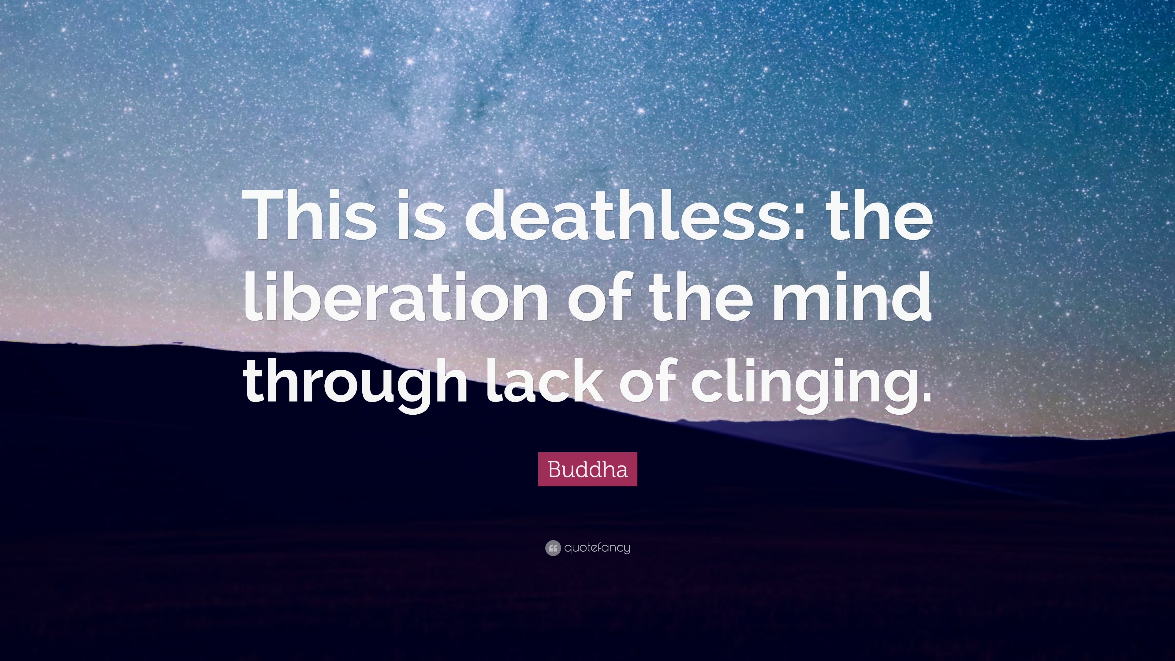 Buddha Quote: “This is deathless: the liberation of the mind through ...