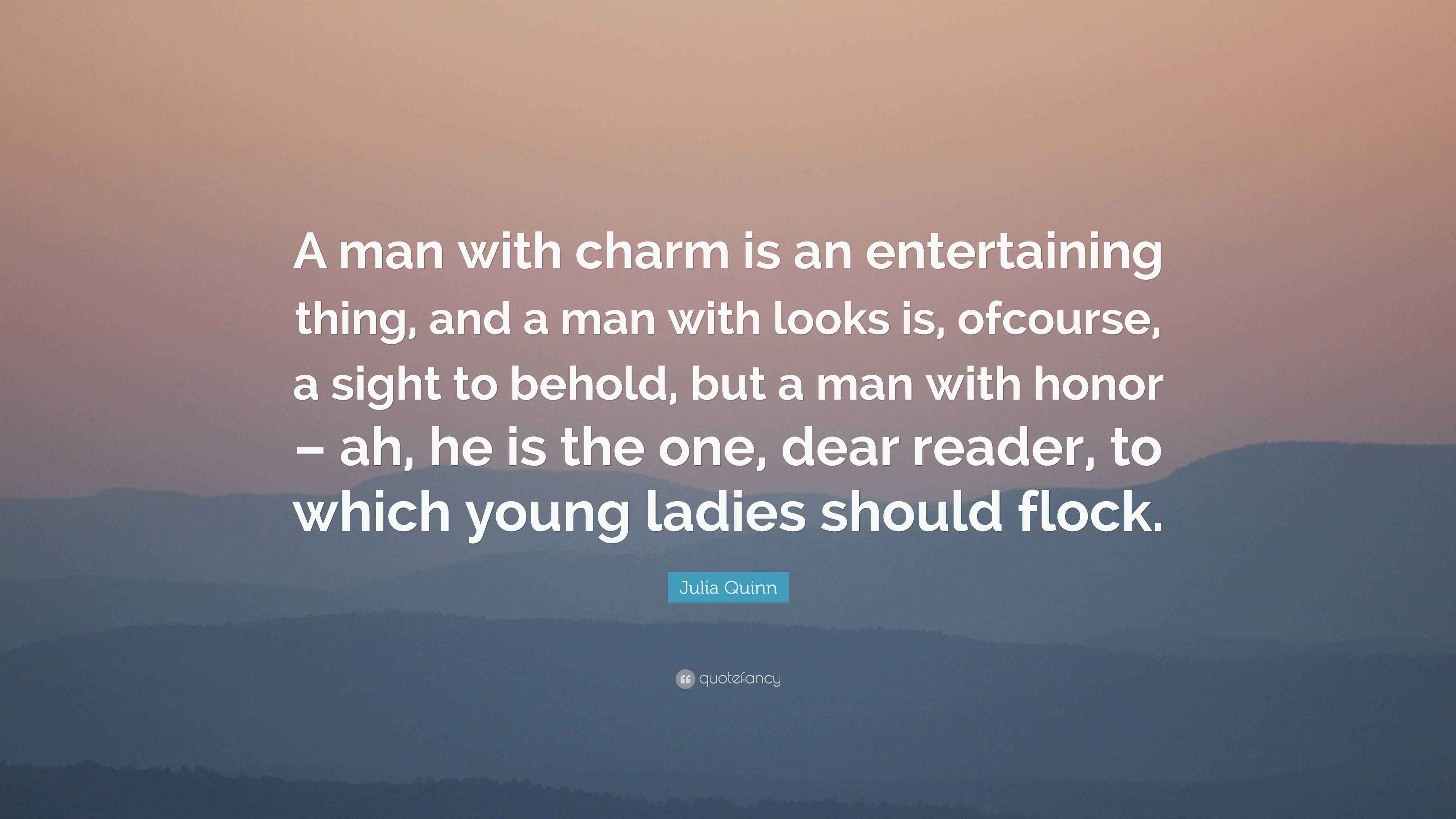 Julia Quinn Quote: “A man with charm is an entertaining thing, and a ...