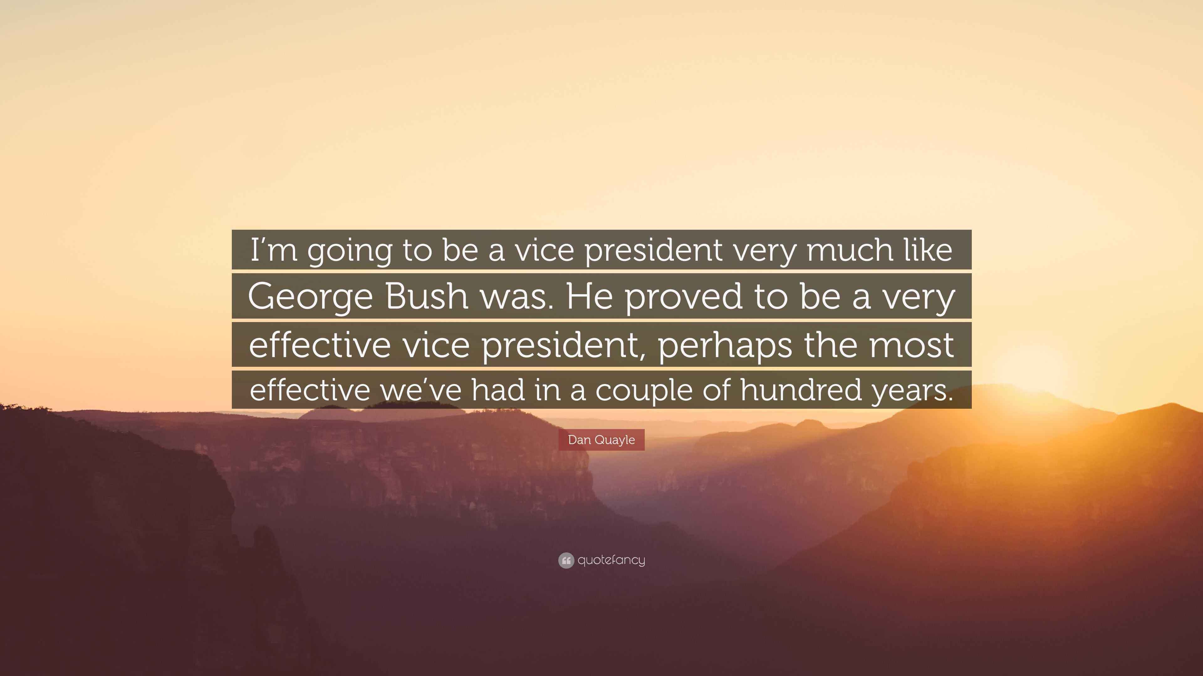 Dan Quayle Quote: “I’m going to be a vice president very much like ...