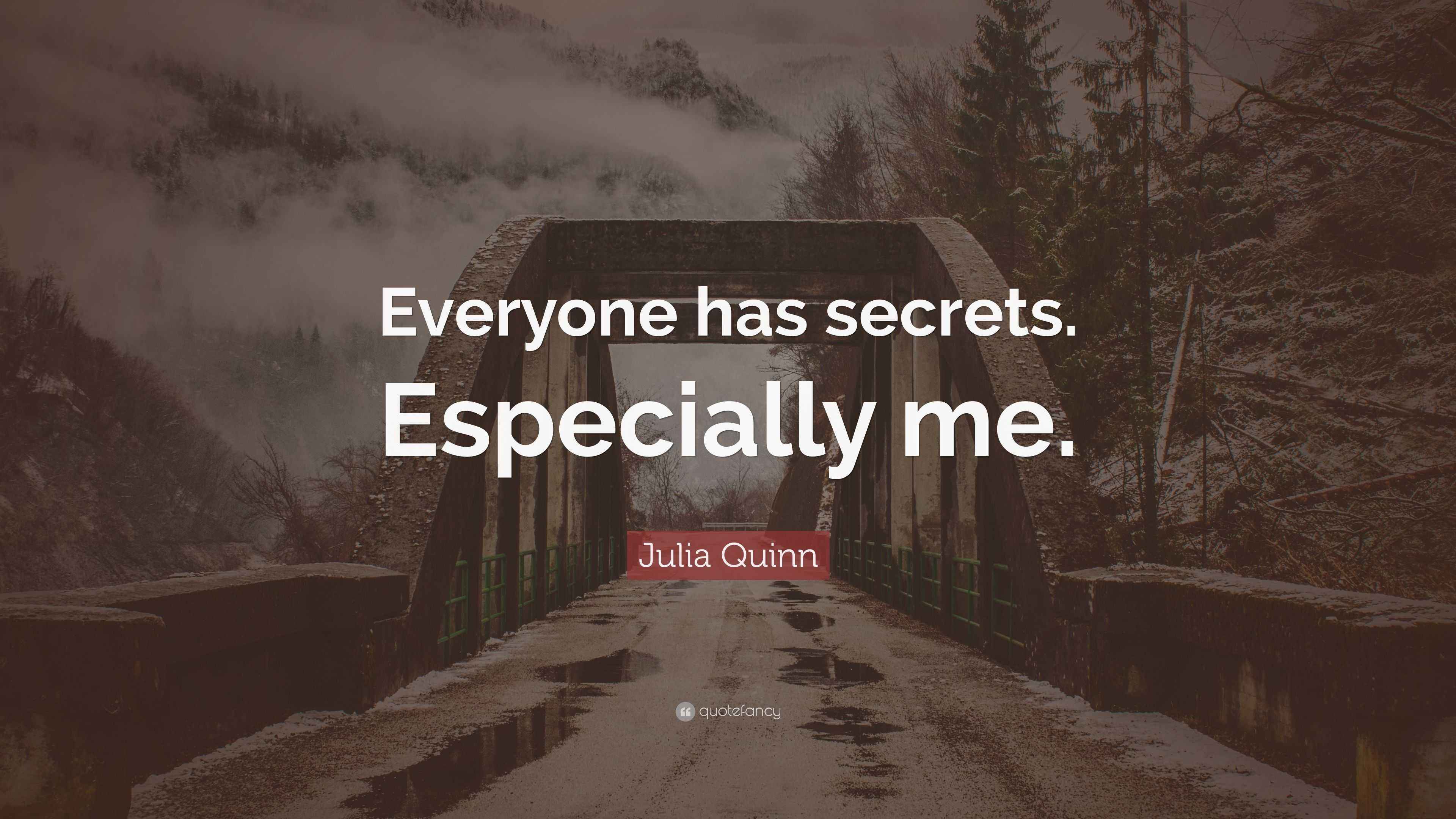 Julia Quinn Quote: “Everyone has secrets. Especially me.”