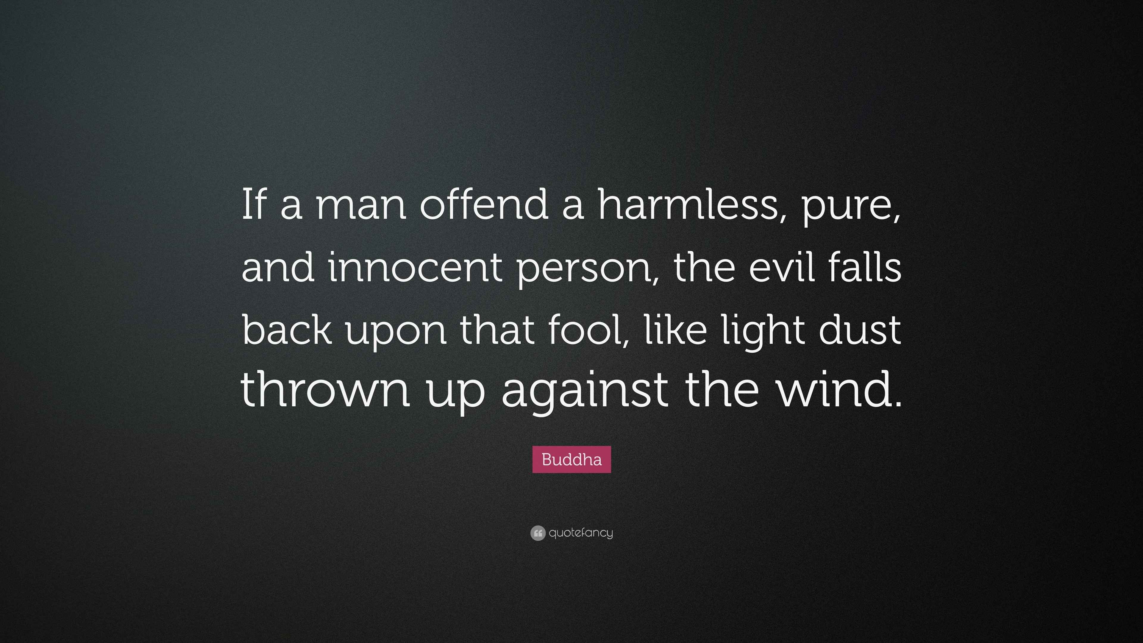 Buddha Quote: “If a man offend a harmless, pure, and innocent person ...