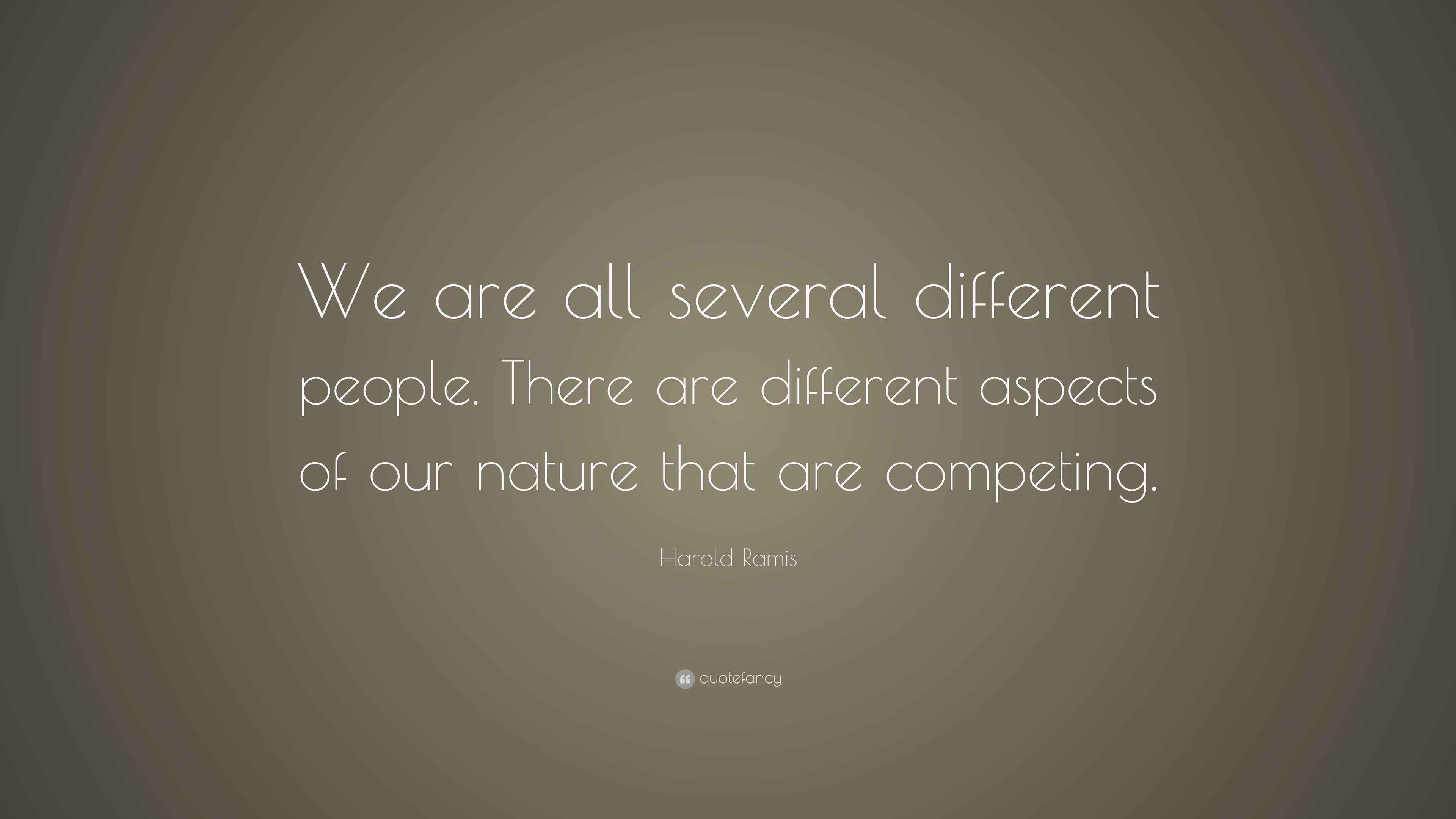 Harold Ramis Quote: “We are all several different people. There are ...
