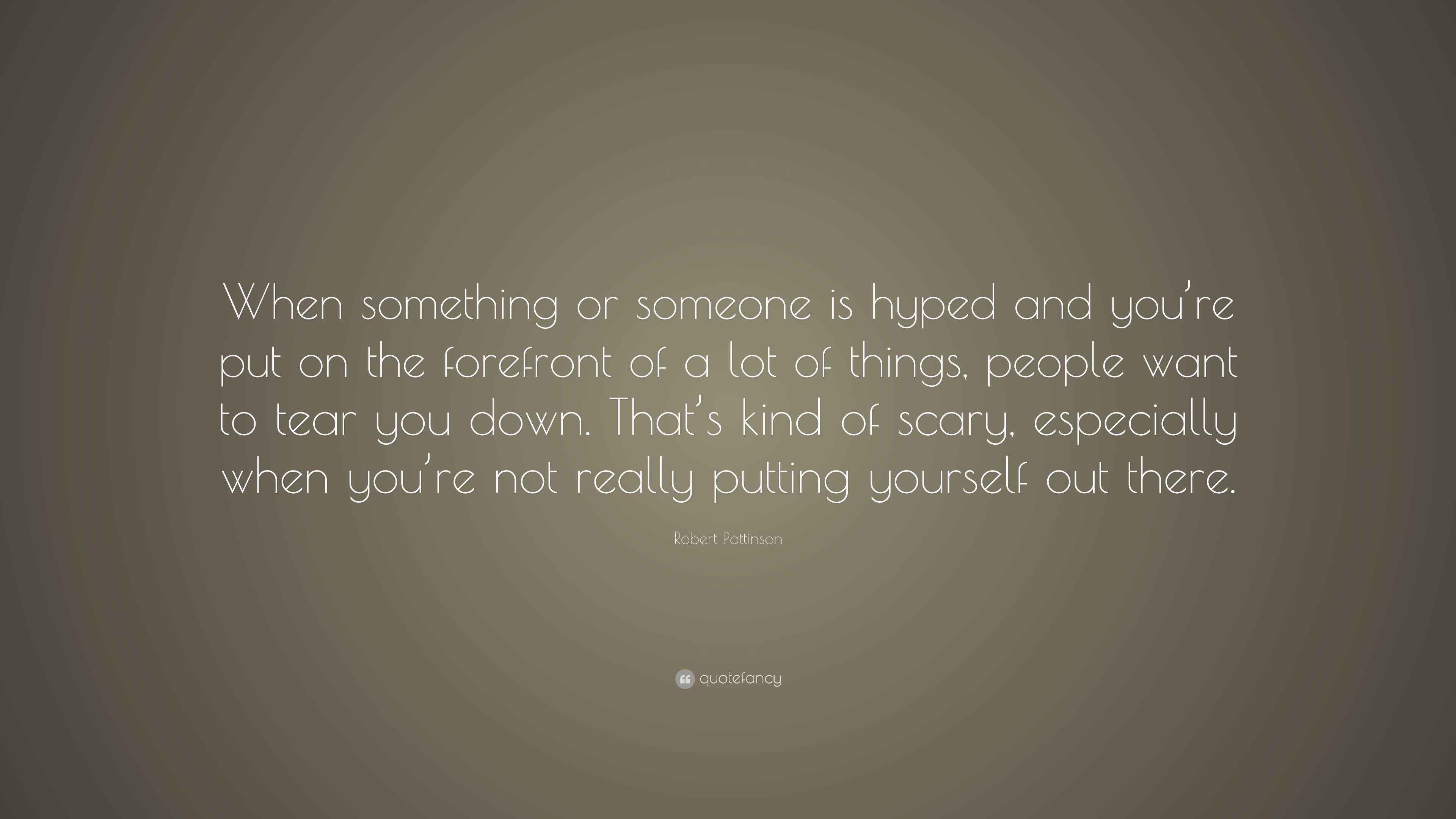 Robert Pattinson Quote: “When something or someone is hyped and you’re ...