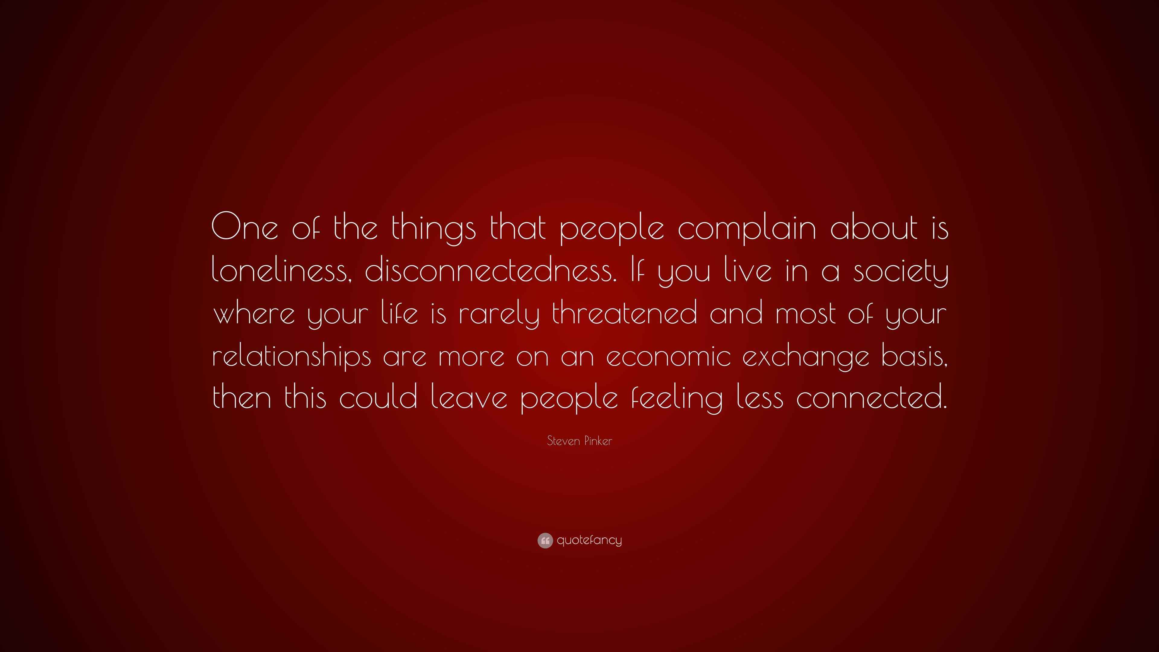 Steven Pinker Quote: “One of the things that people complain about is ...