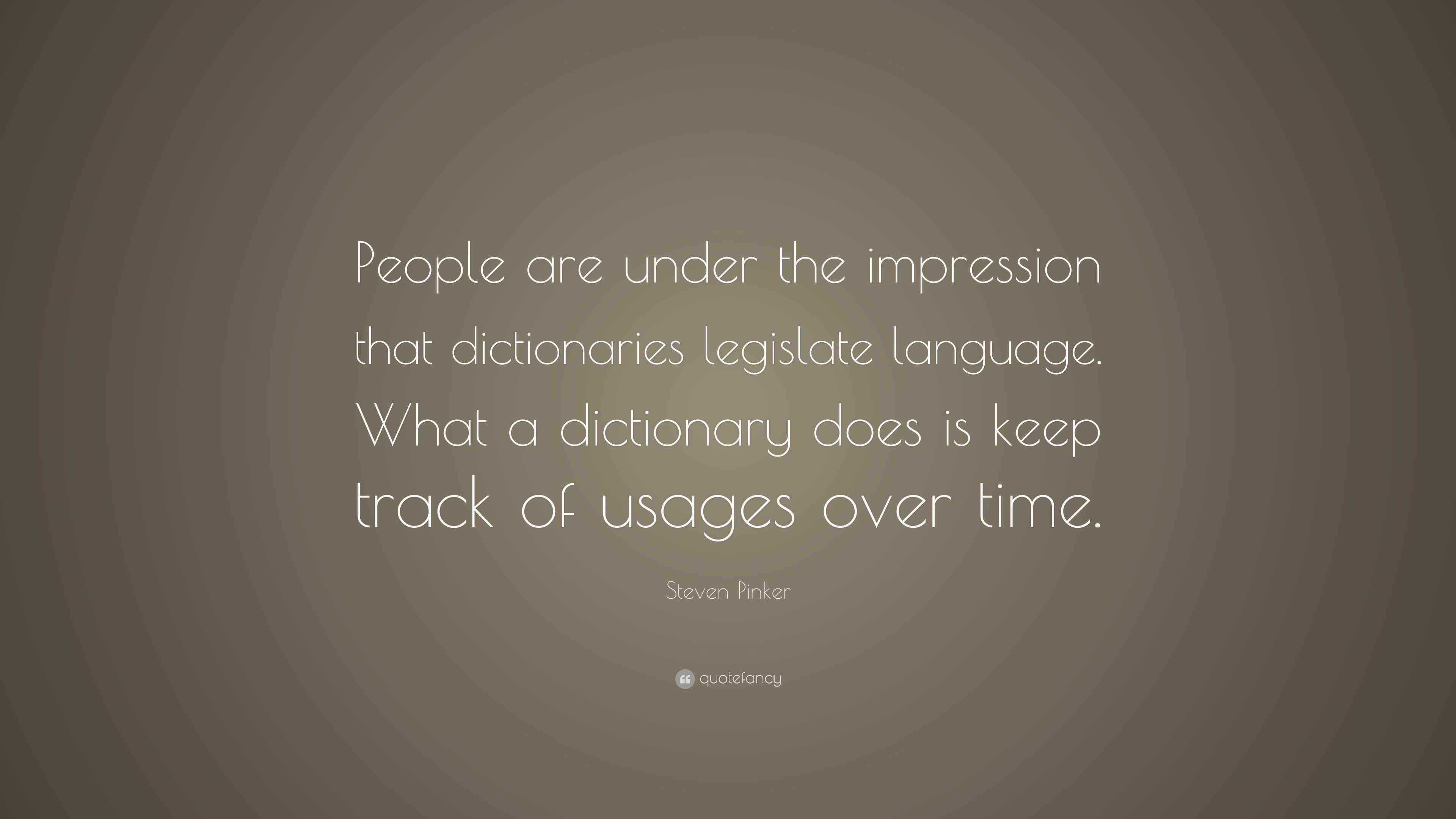 Steven Pinker Quote: “People are under the impression that dictionaries ...