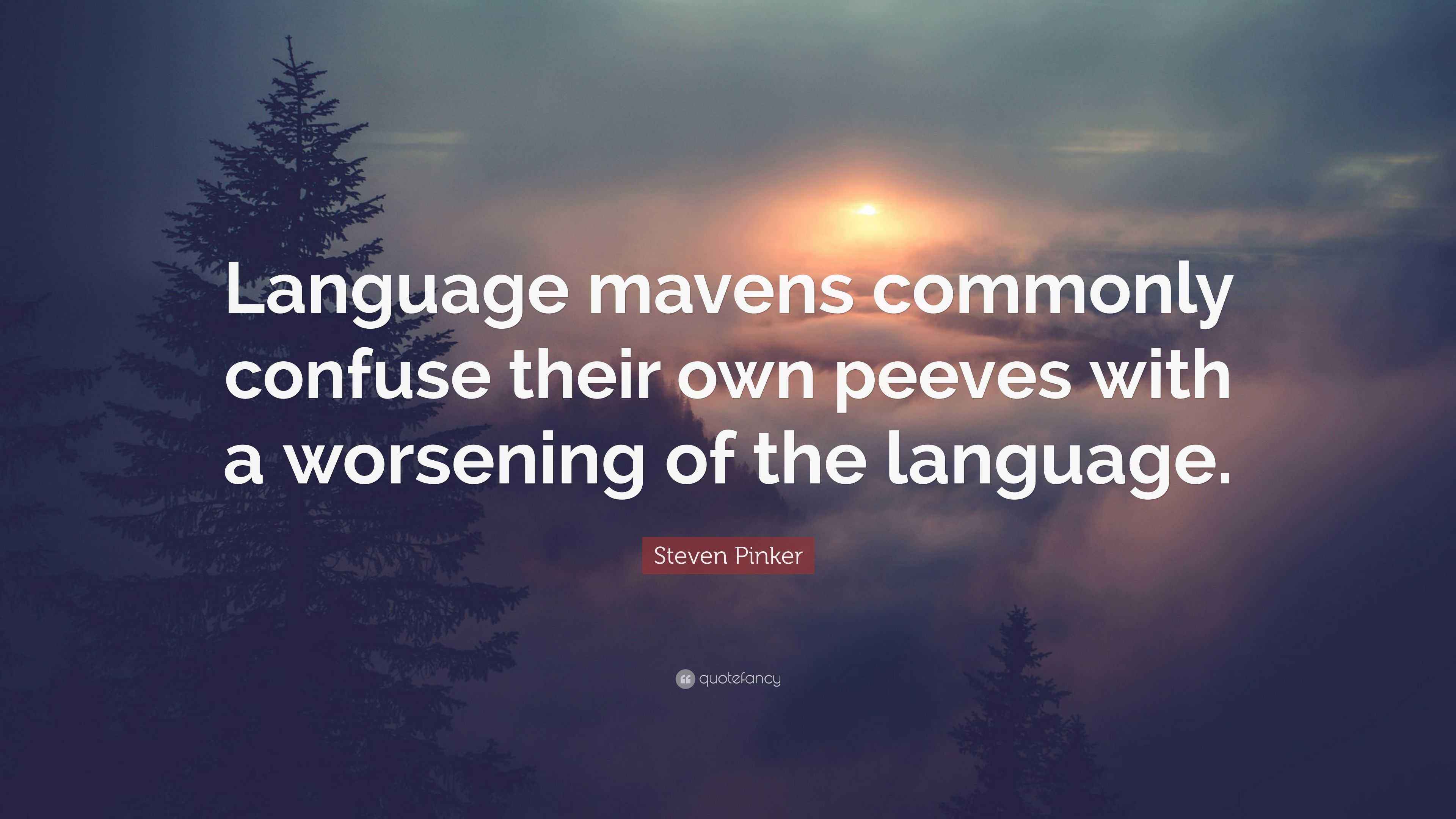 Steven Pinker Quote: “Language mavens commonly confuse their own peeves ...