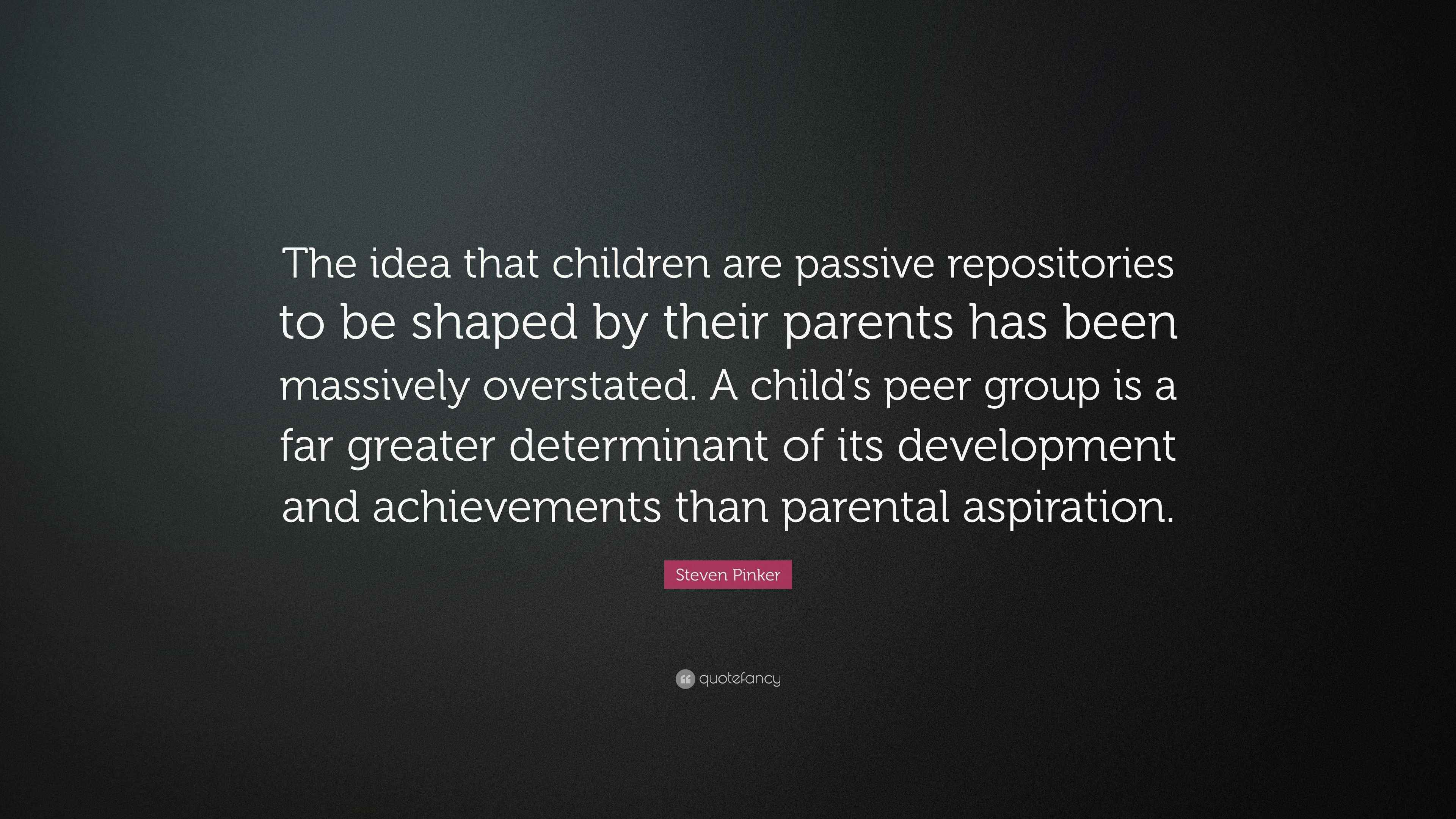 Steven Pinker Quote: “The idea that children are passive repositories ...