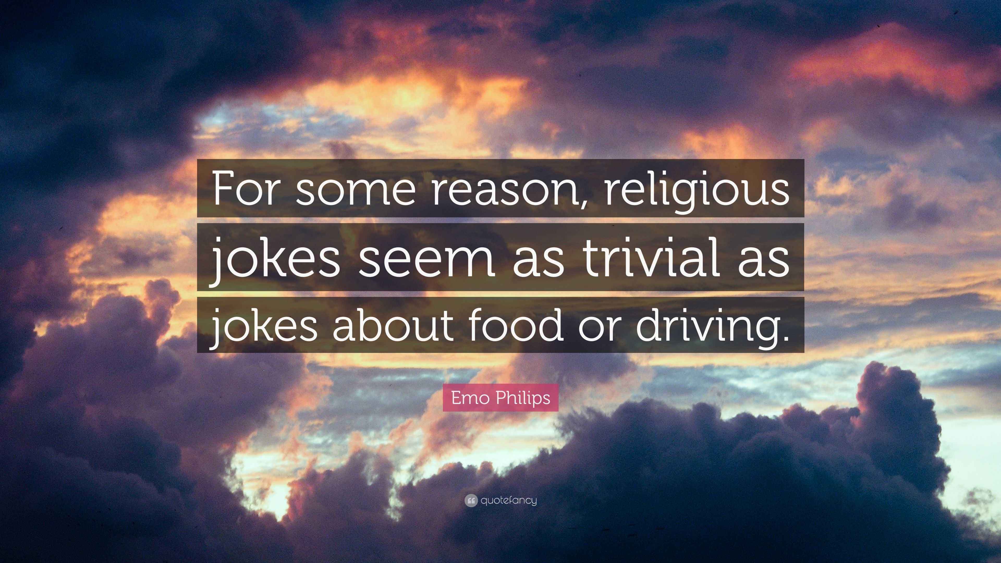 Emo Philips Quote: “For some reason, religious jokes seem as trivial as ...