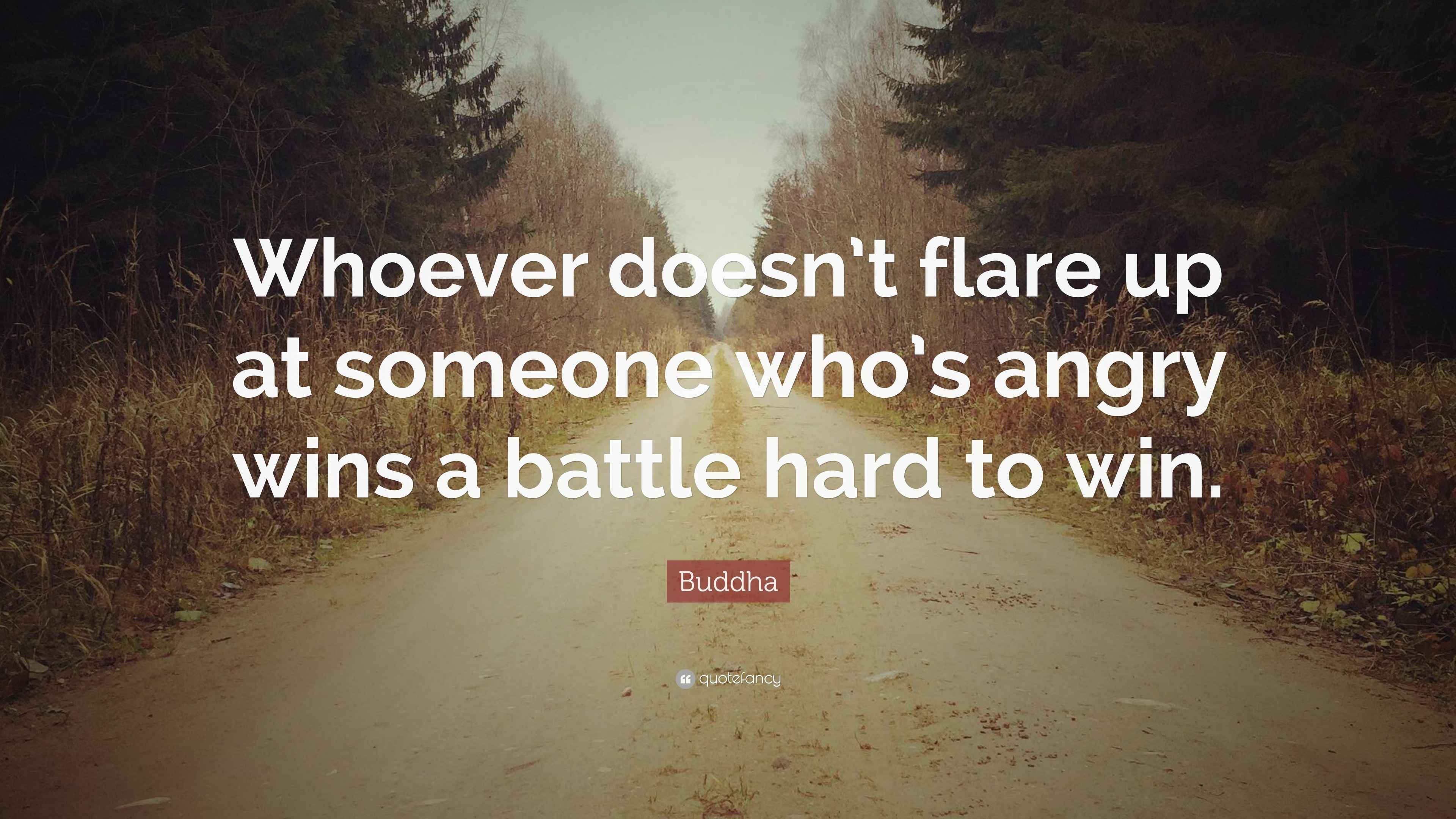 Buddha Quote: “Whoever doesn’t flare up at someone who’s angry wins a ...
