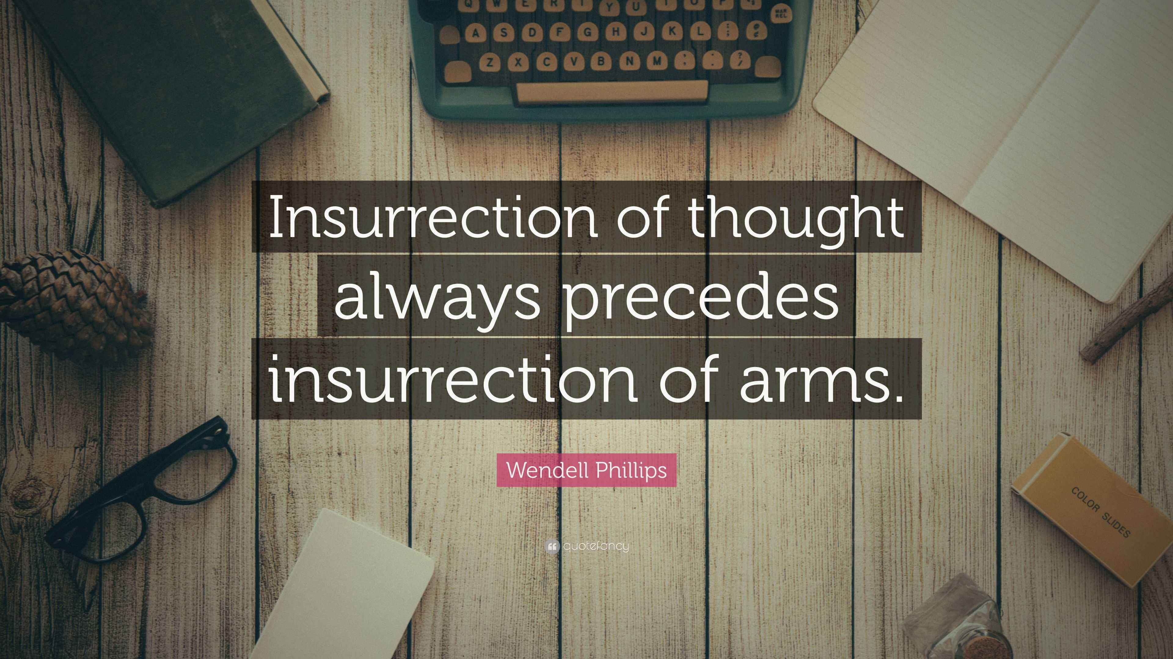Wendell Phillips Quote: “Insurrection of thought always precedes ...
