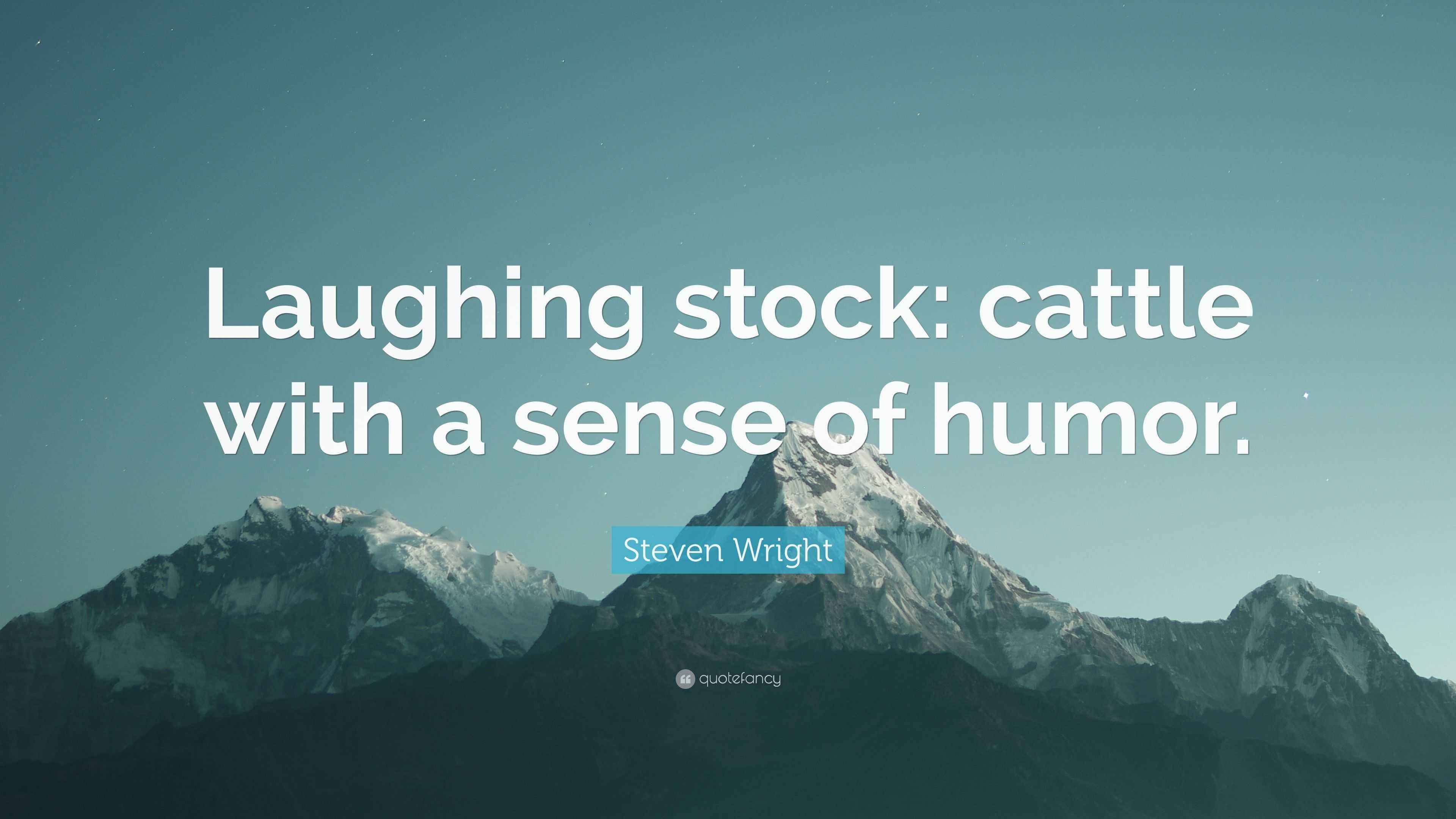Steven Wright Quote: “Laughing stock: cattle with a sense of humor.”