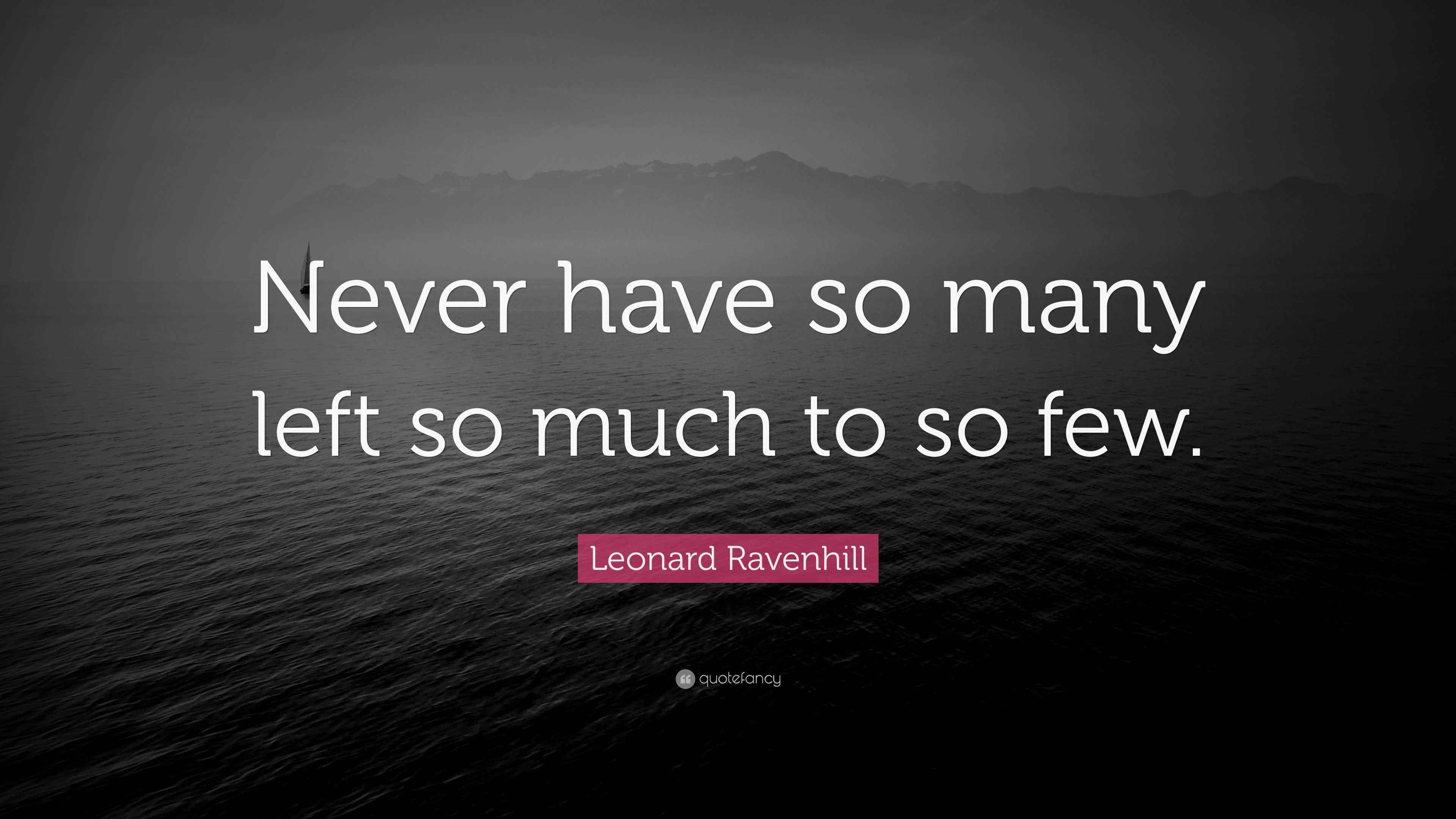 Leonard Ravenhill Quote: “Never have so many left so much to so few.”