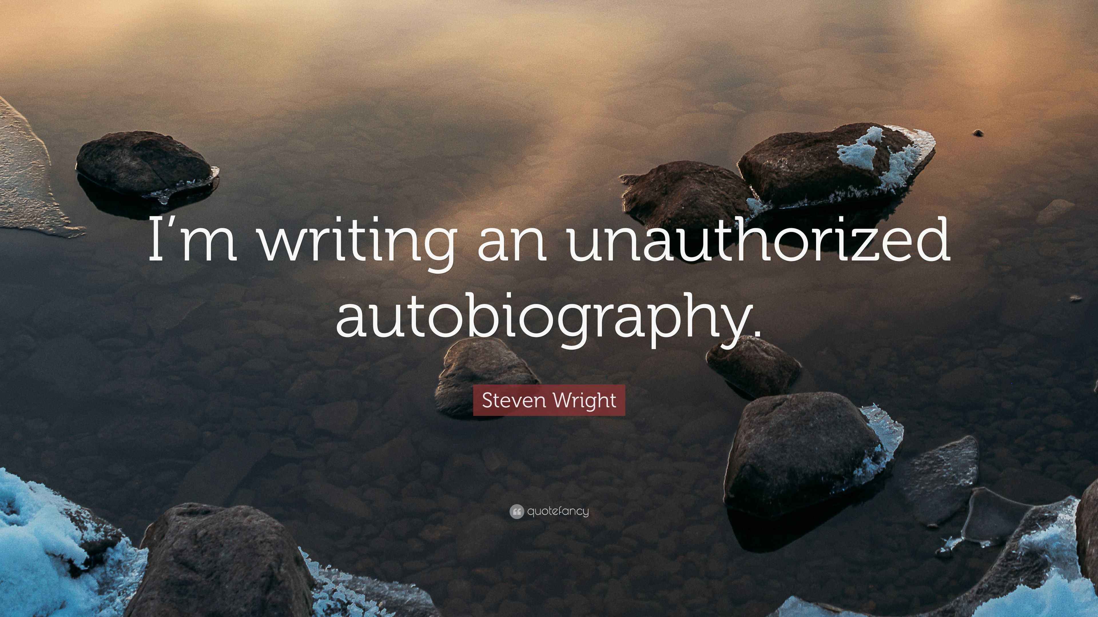 Steven Wright Quote: “I’m writing an unauthorized autobiography.”