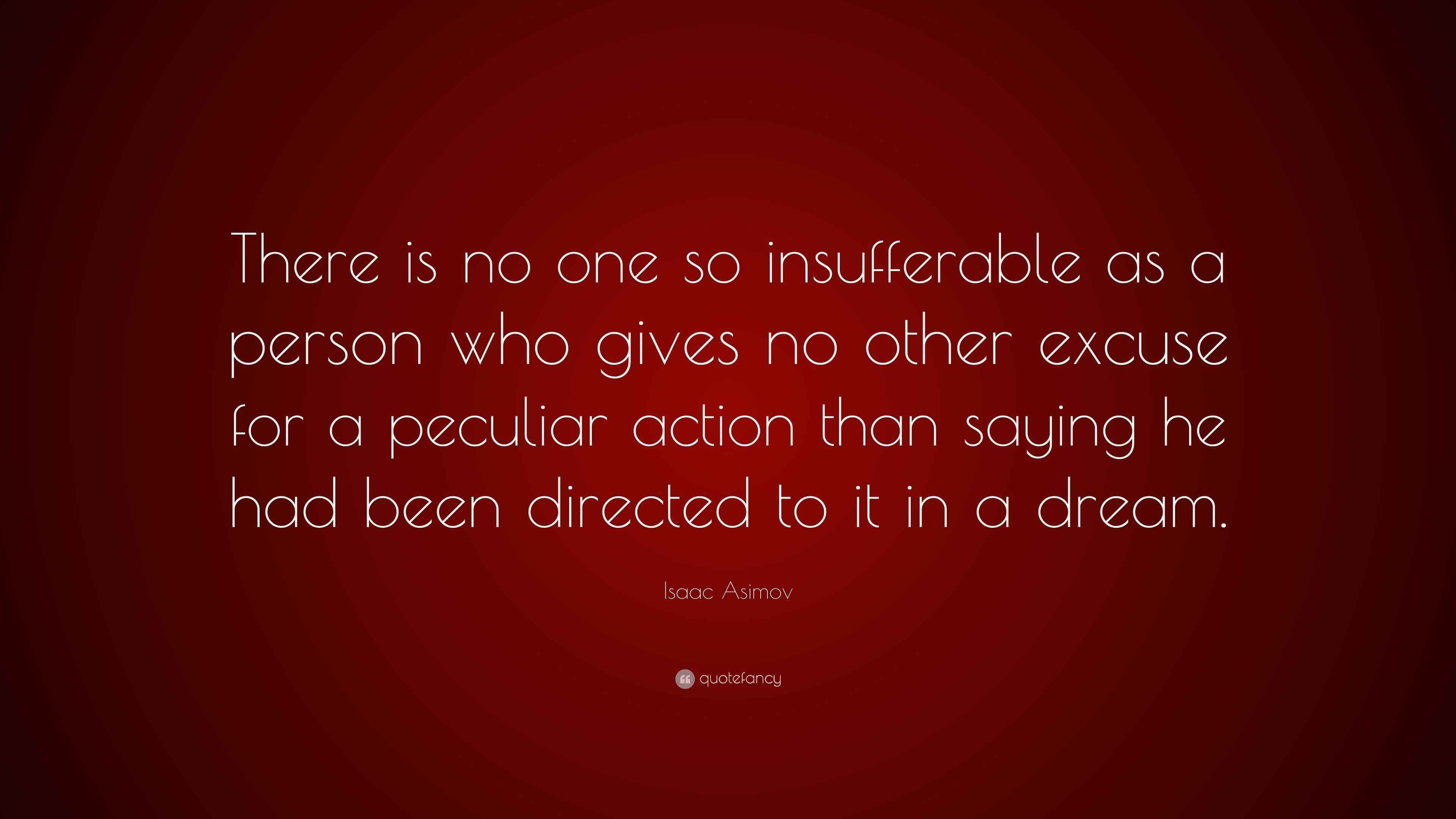 Isaac Asimov Quote: “There is no one so insufferable as a person who ...