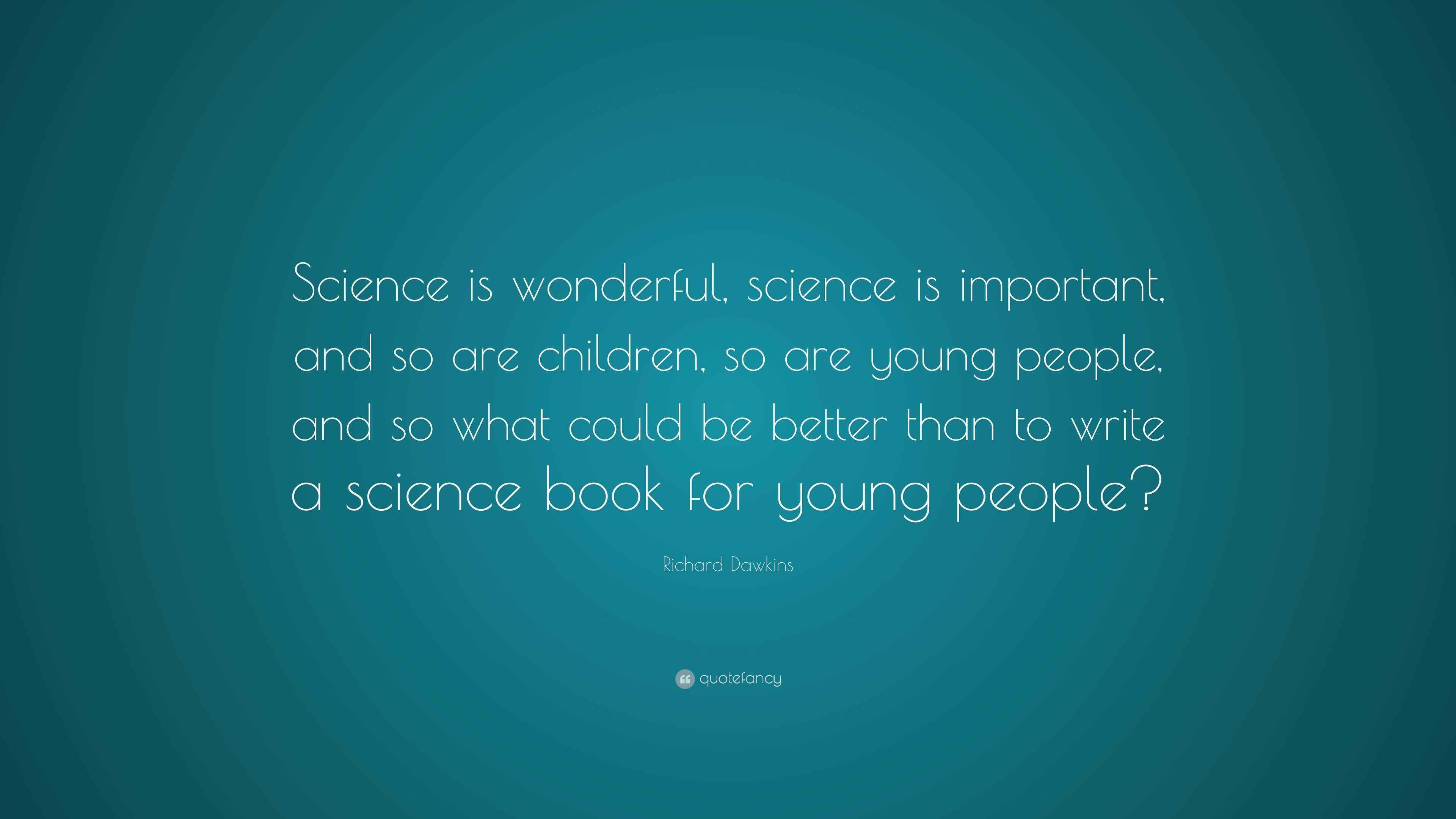 Richard Dawkins Quote: “Science is wonderful, science is important, and ...