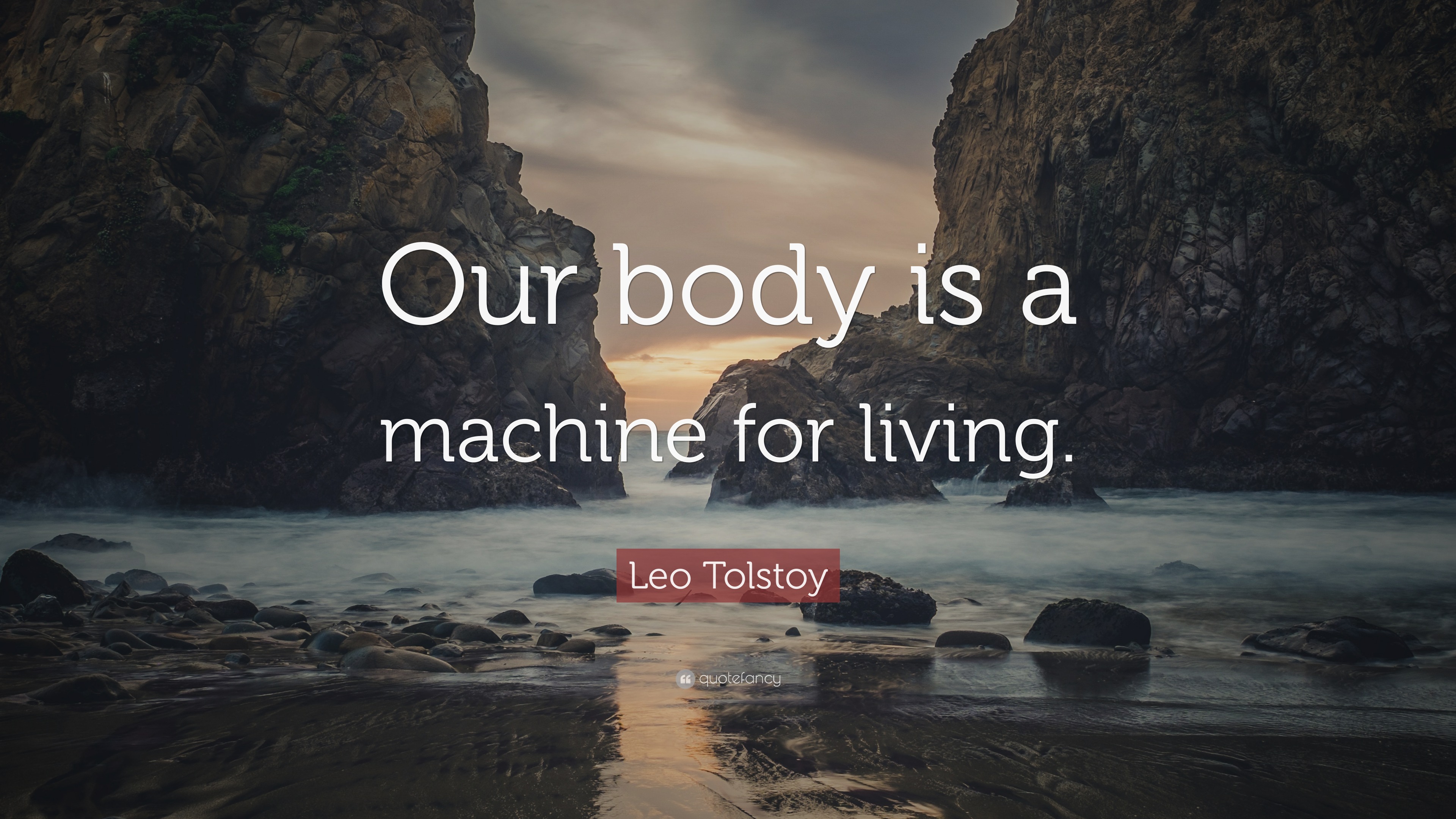 Leo Tolstoy Quote: “Our body is a machine for living.”