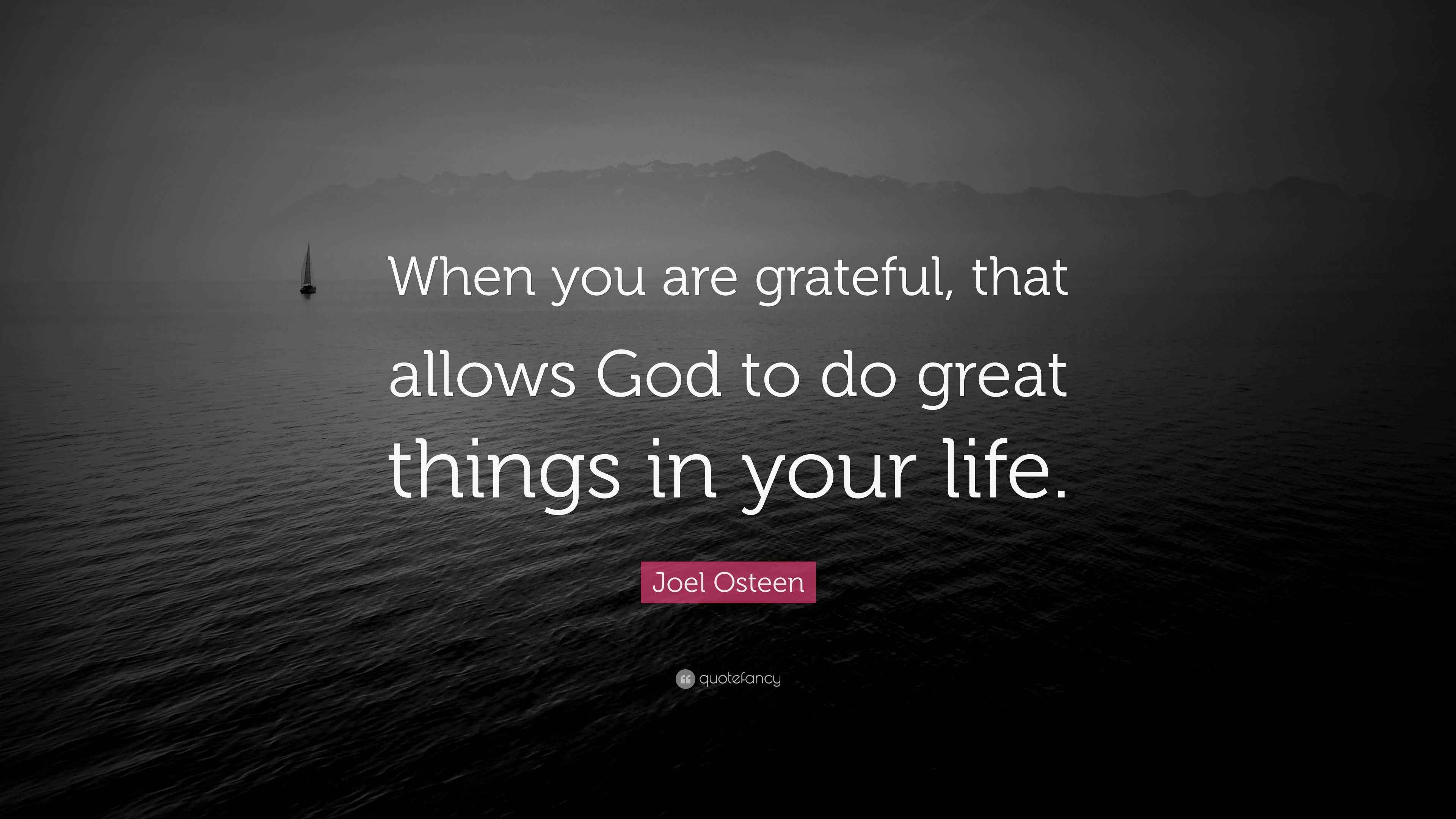 Joel Osteen Quote: “When you are grateful, that allows God to do great ...